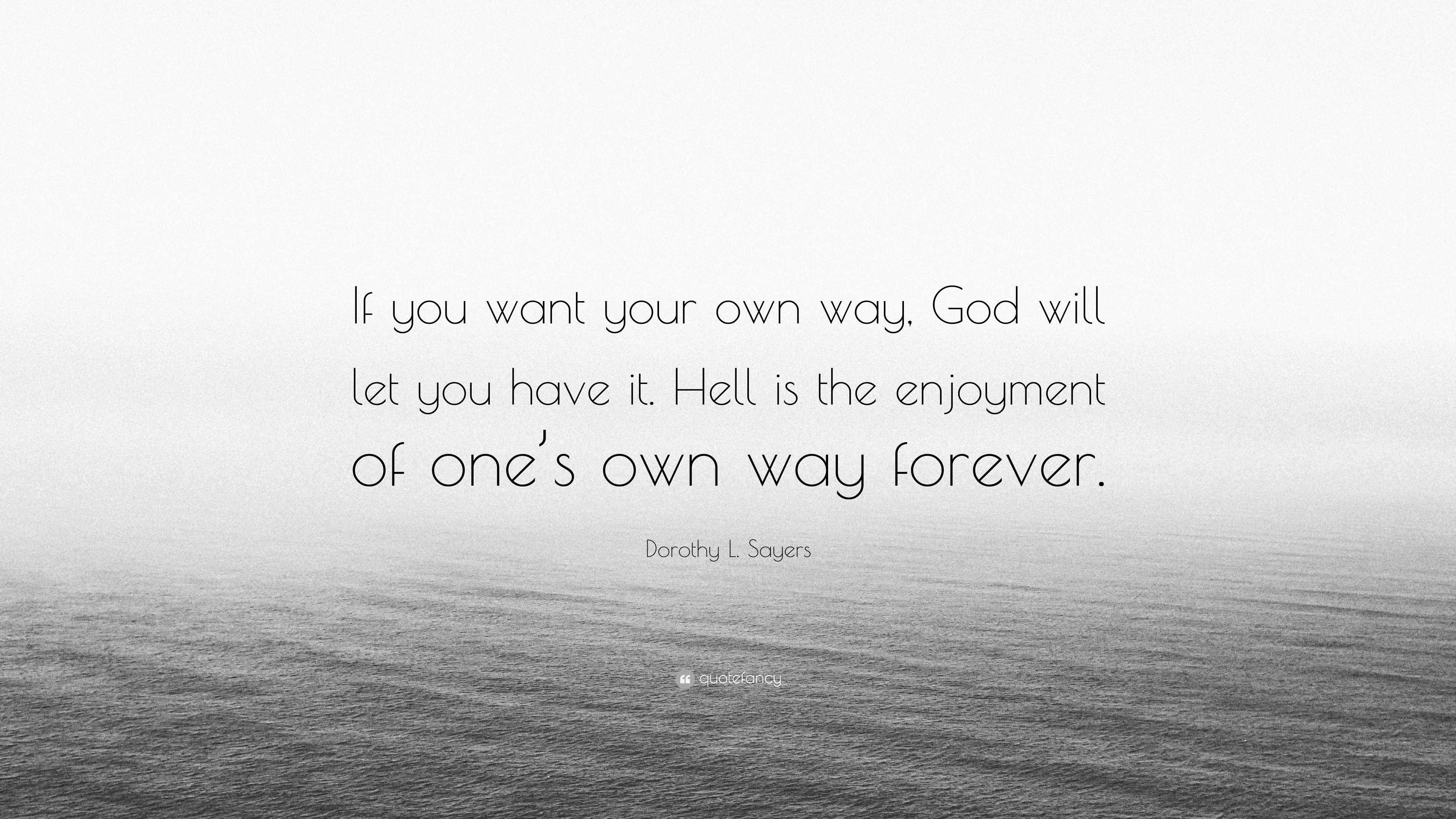 Dorothy L. Sayers Quote: “If you want your own way, God will let you ...