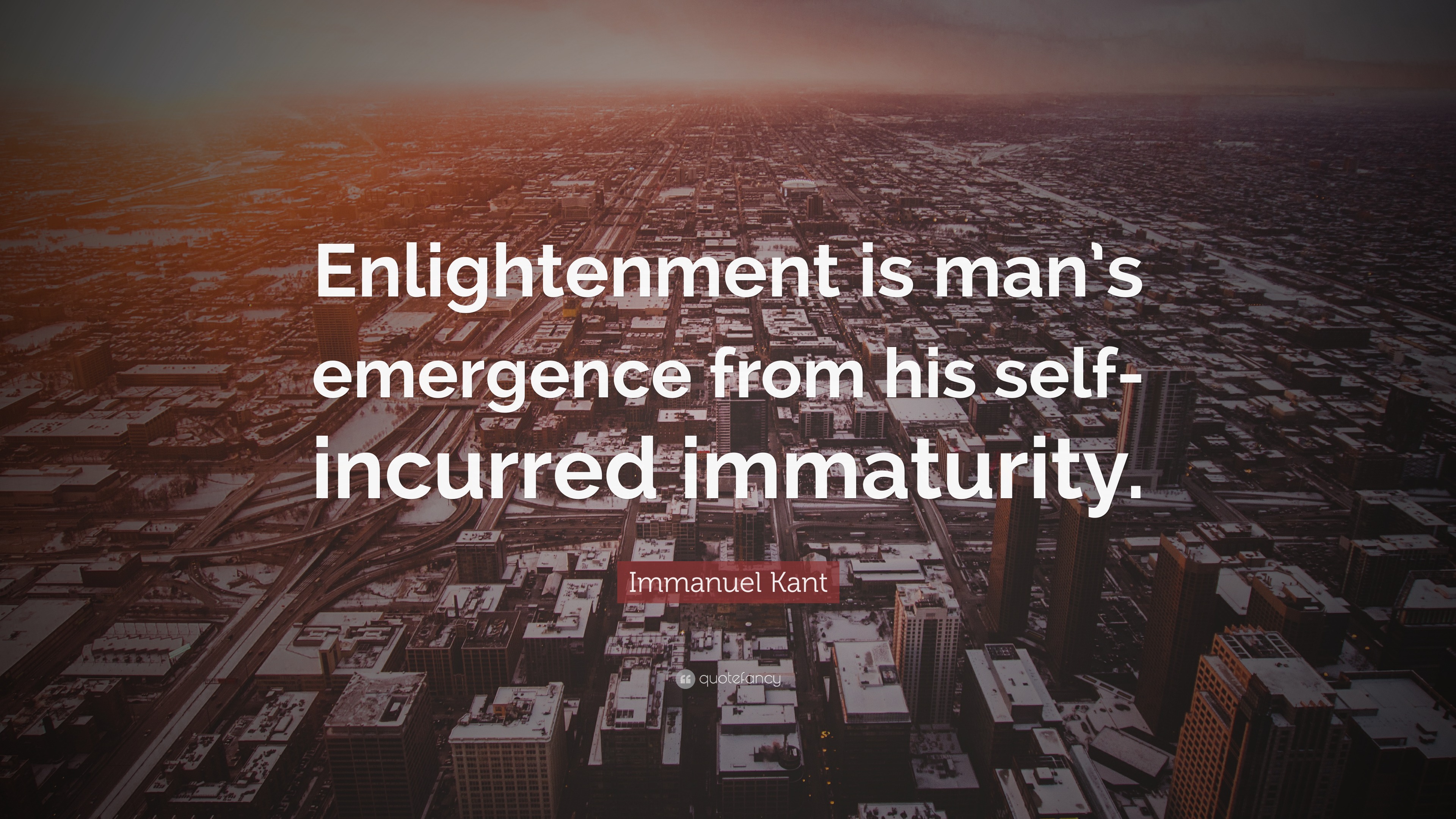 Immanuel Kant Quote: “Enlightenment is man’s emergence from his self ...