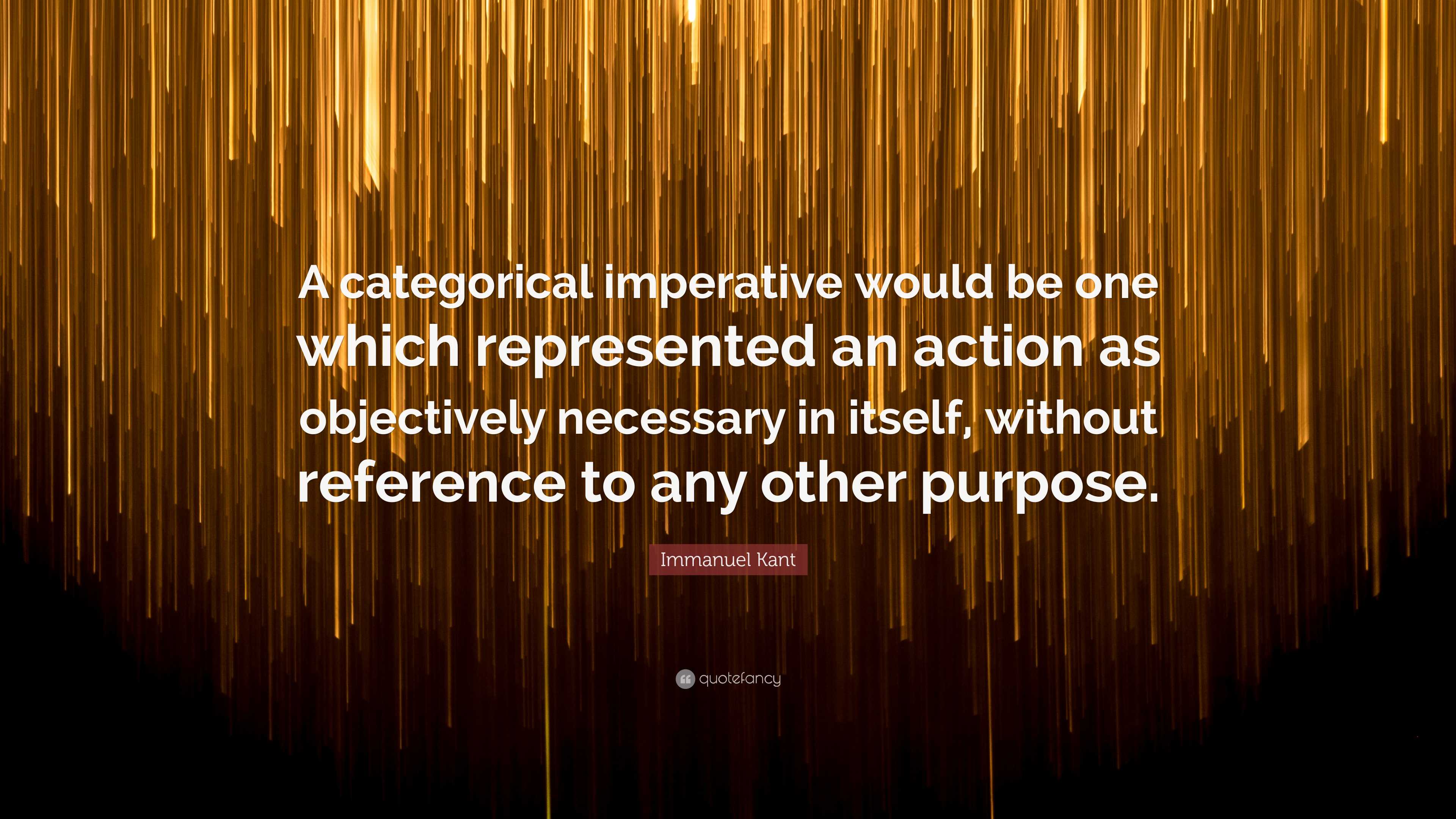 Immanuel Kant Quote: “A categorical imperative would be one which ...