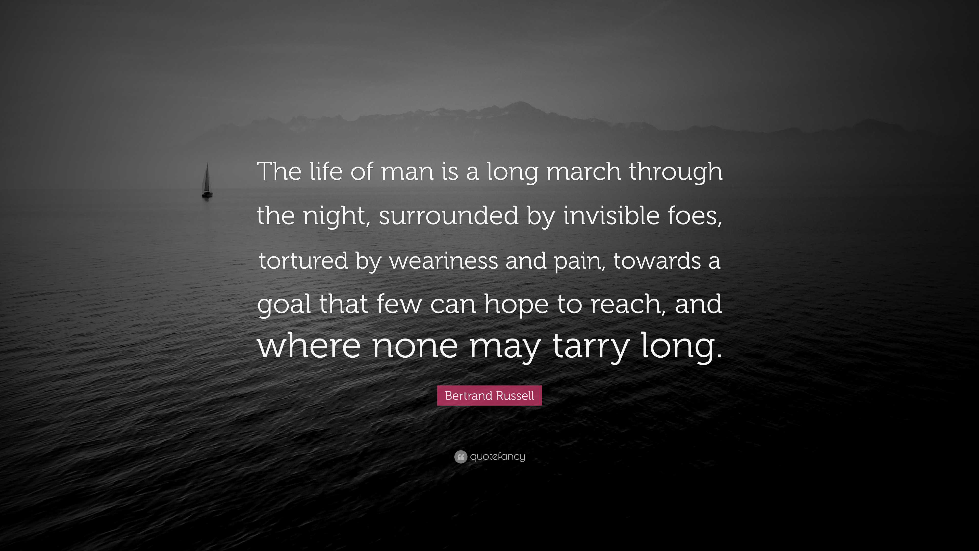 Bertrand Russell Quote: “The life of man is a long march through the ...