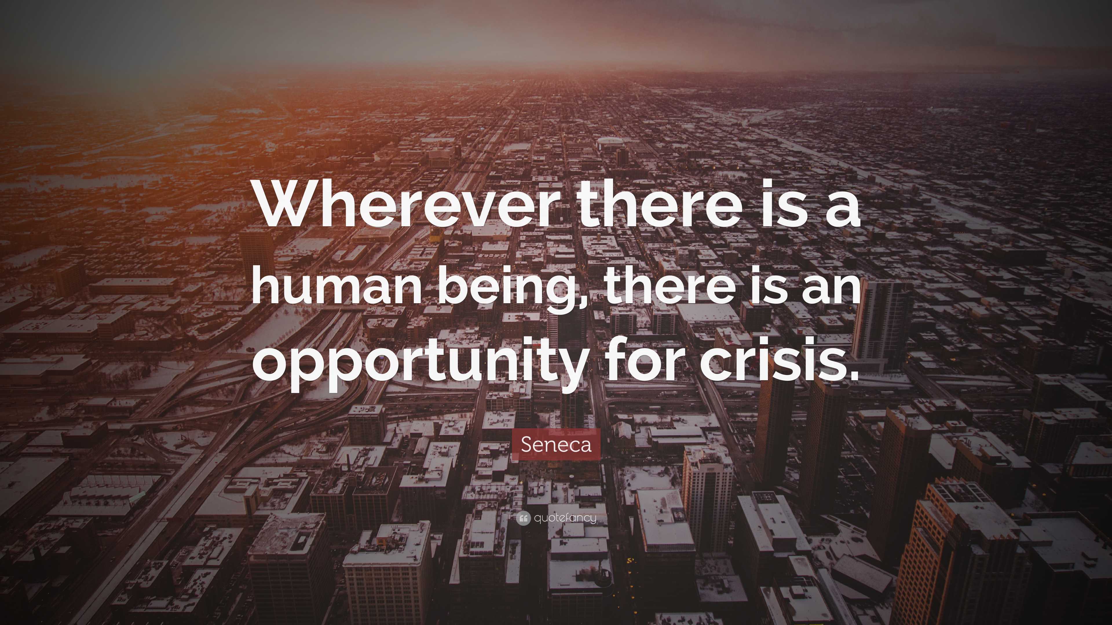 Seneca Quote: “Wherever there is a human being, there is an opportunity ...