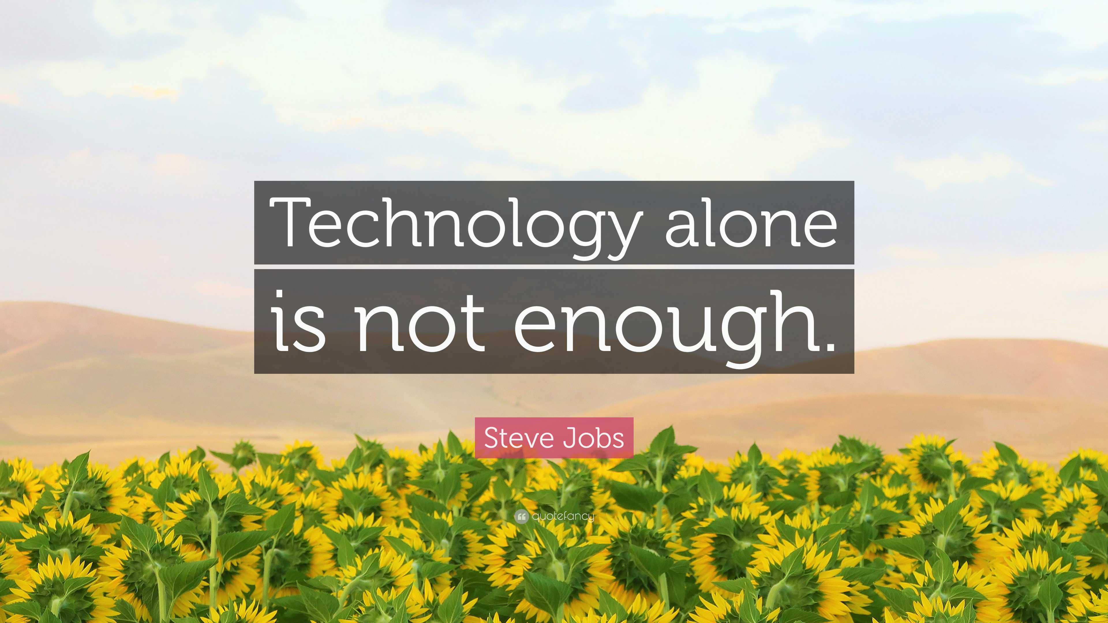 Steve Jobs Quote: “Technology alone is not enough.”