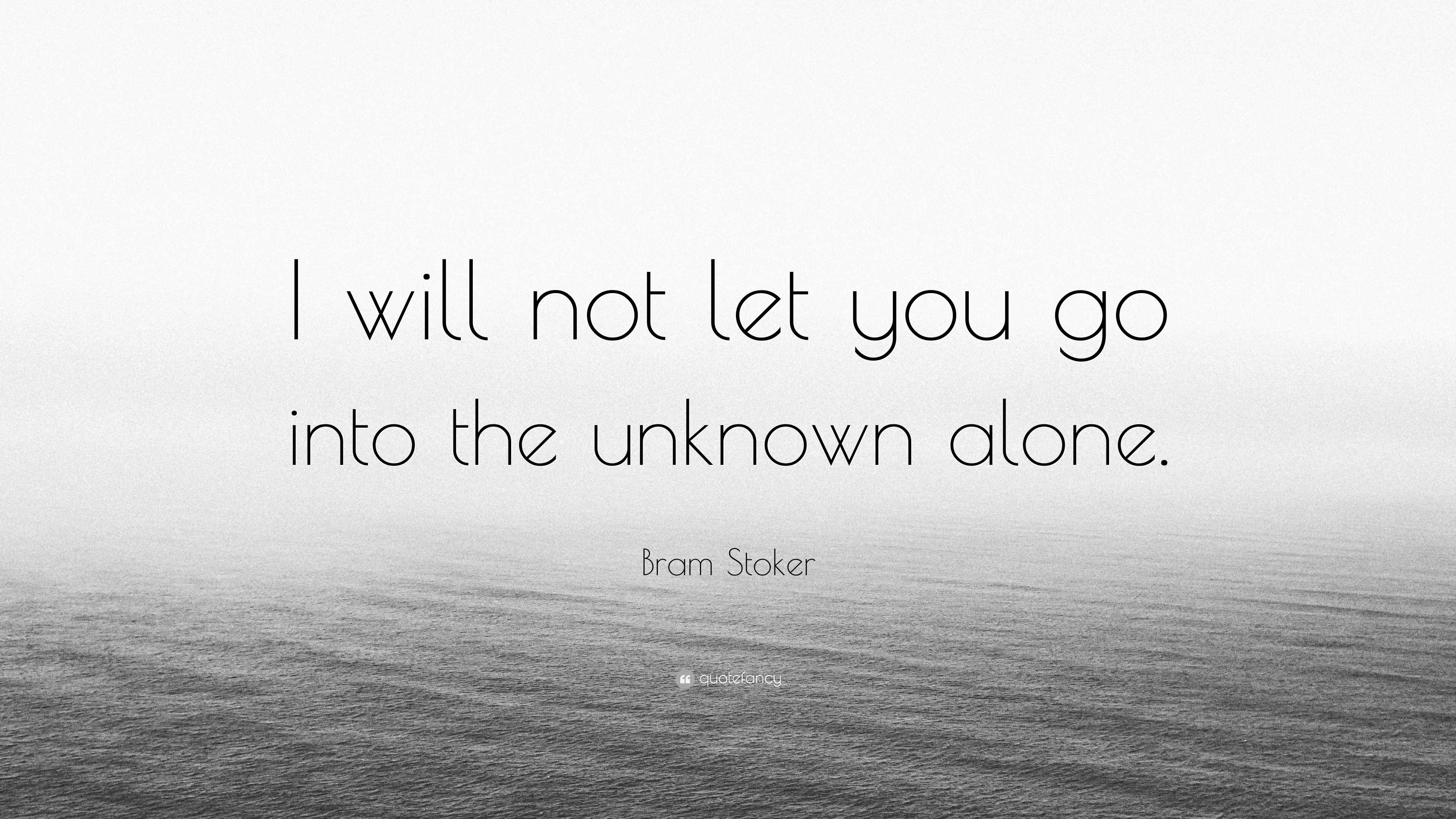 Bram Stoker Quote: “I will not let you go into the unknown alone.”