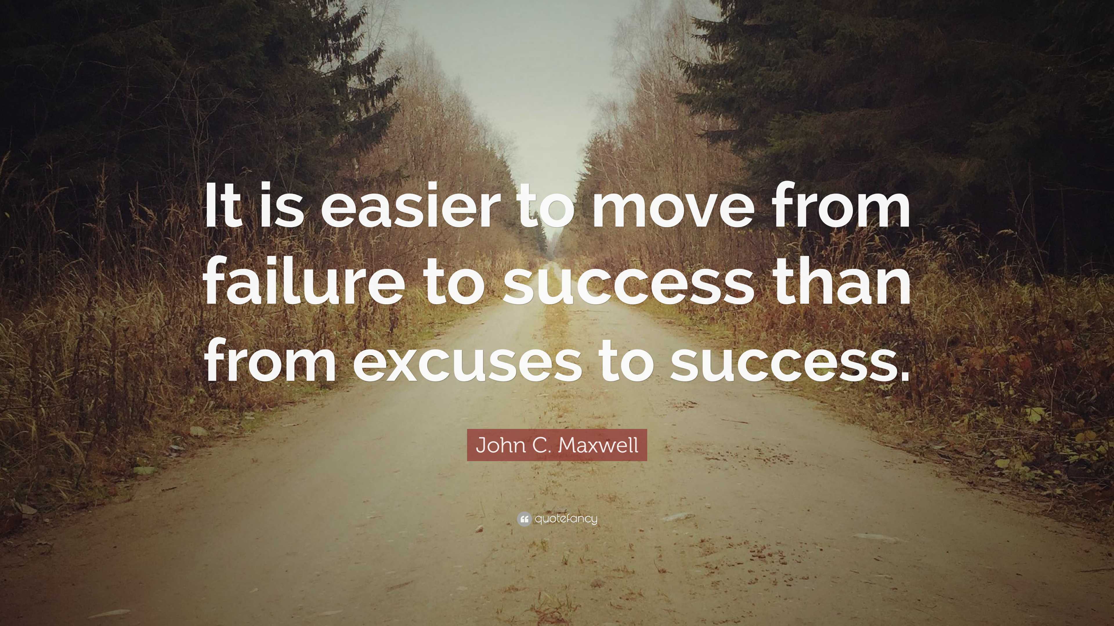 John C. Maxwell Quote: “It is easier to move from failure to success ...