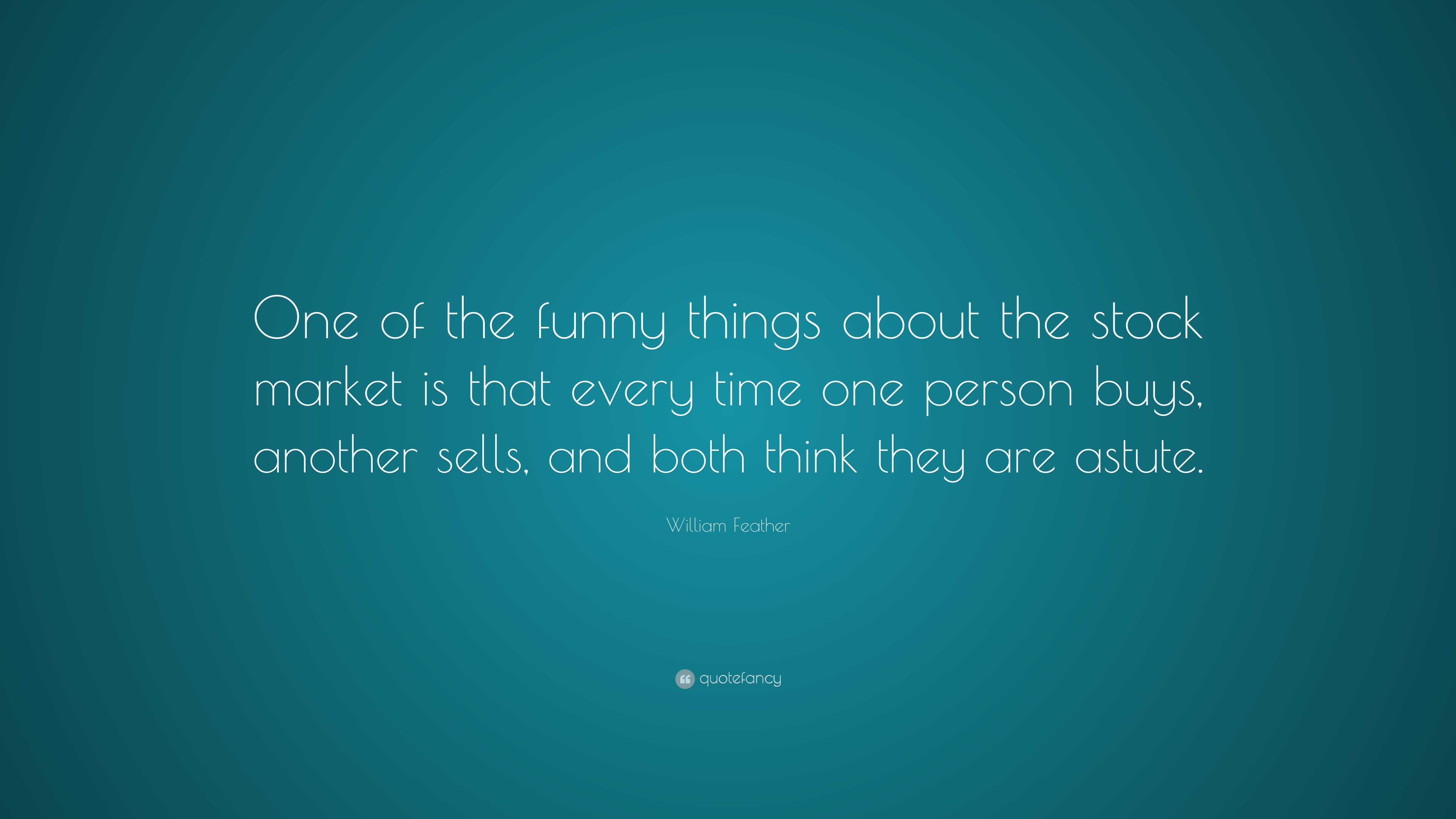 William Feather Quote: “One of the funny things about the stock market ...