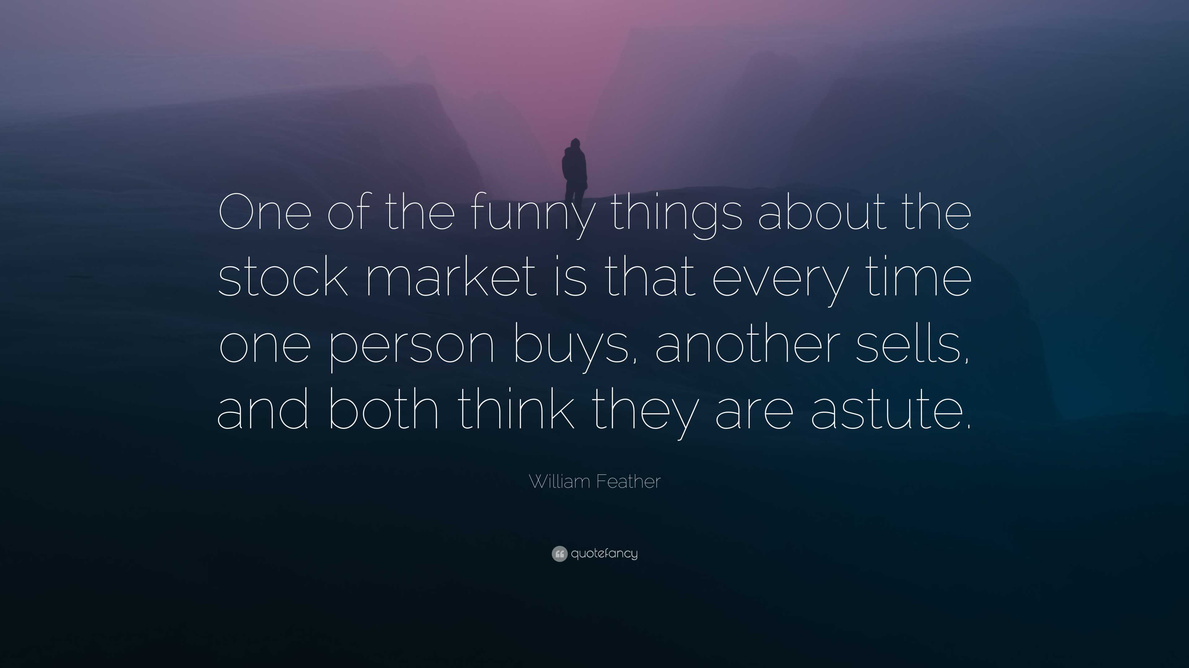 William Feather Quote: “One of the funny things about the stock market ...