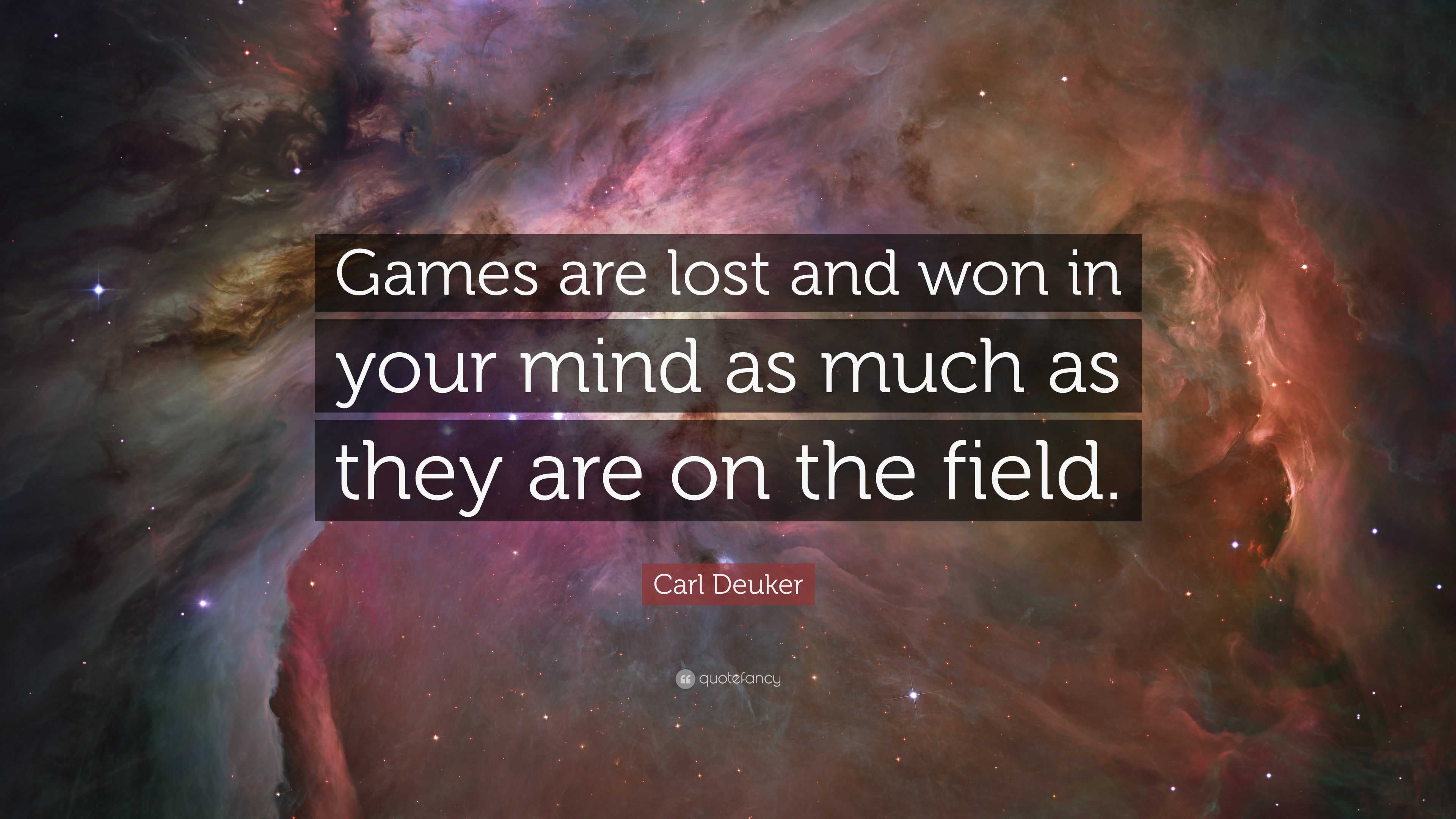 Carl Deuker Quote: “Games are lost and won in your mind as much as they ...