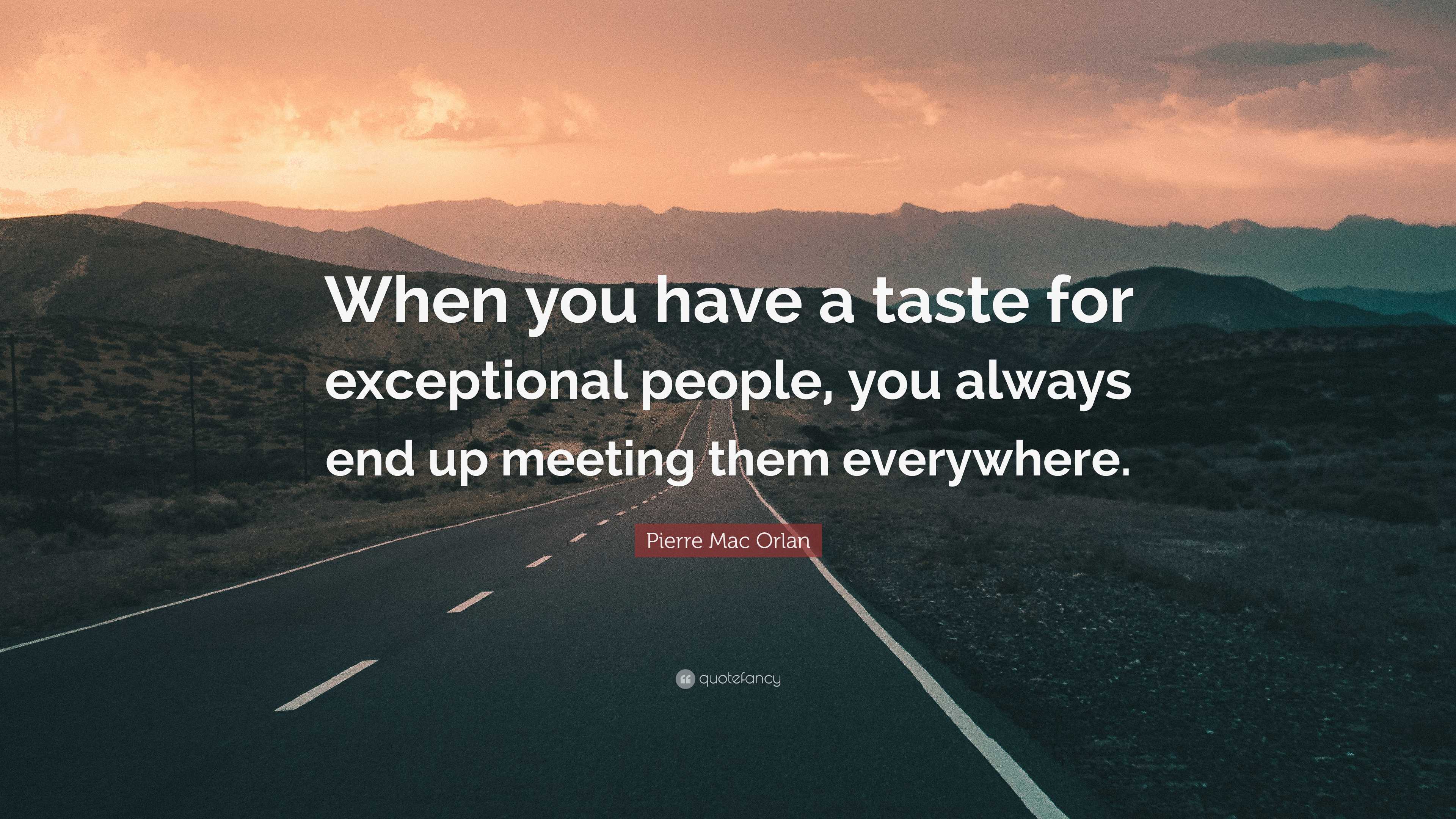 Pierre Mac Orlan Quote: “When you have a taste for exceptional people ...