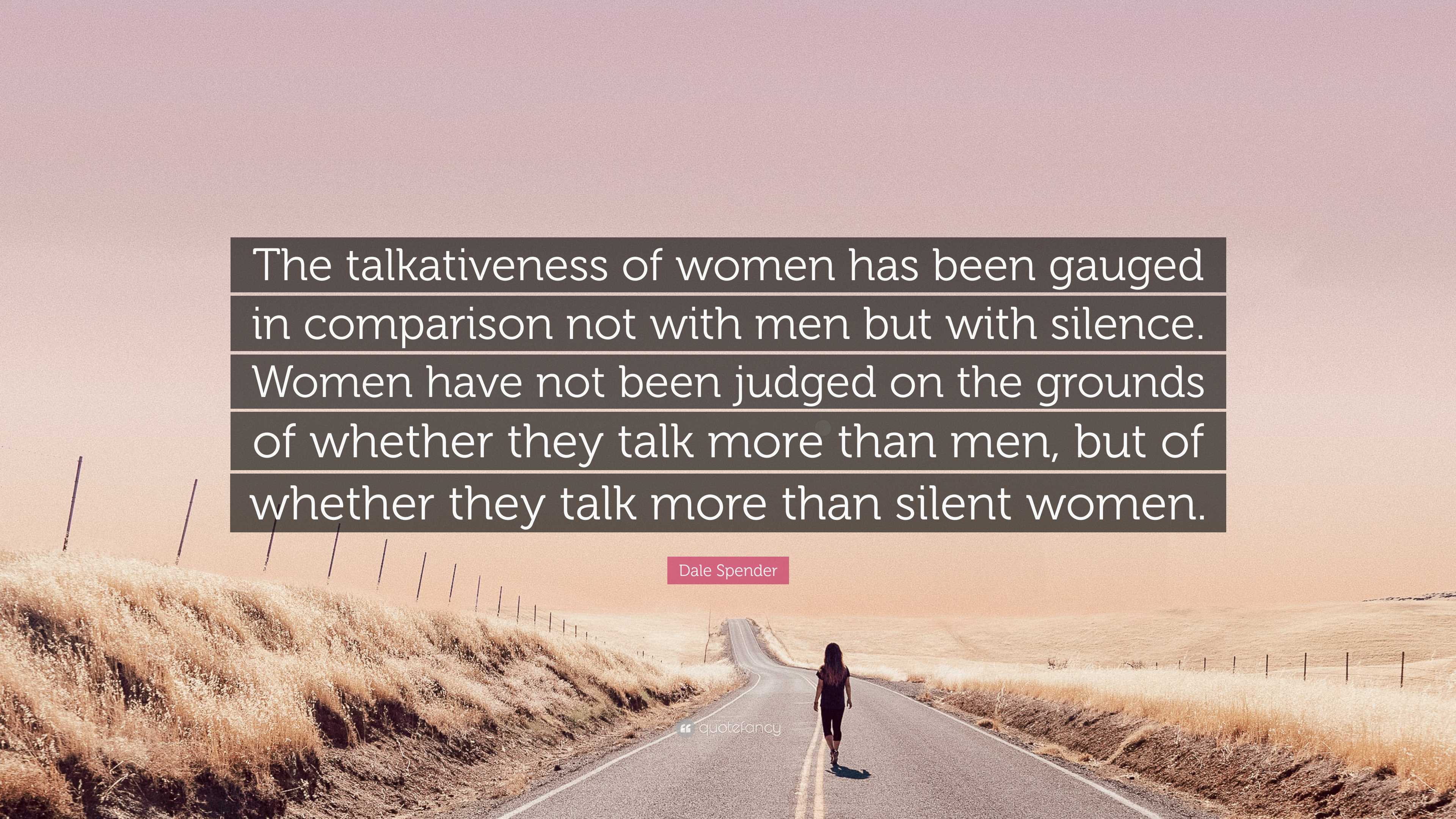 Dale Spender Quote: “The talkativeness of women has been gauged in ...