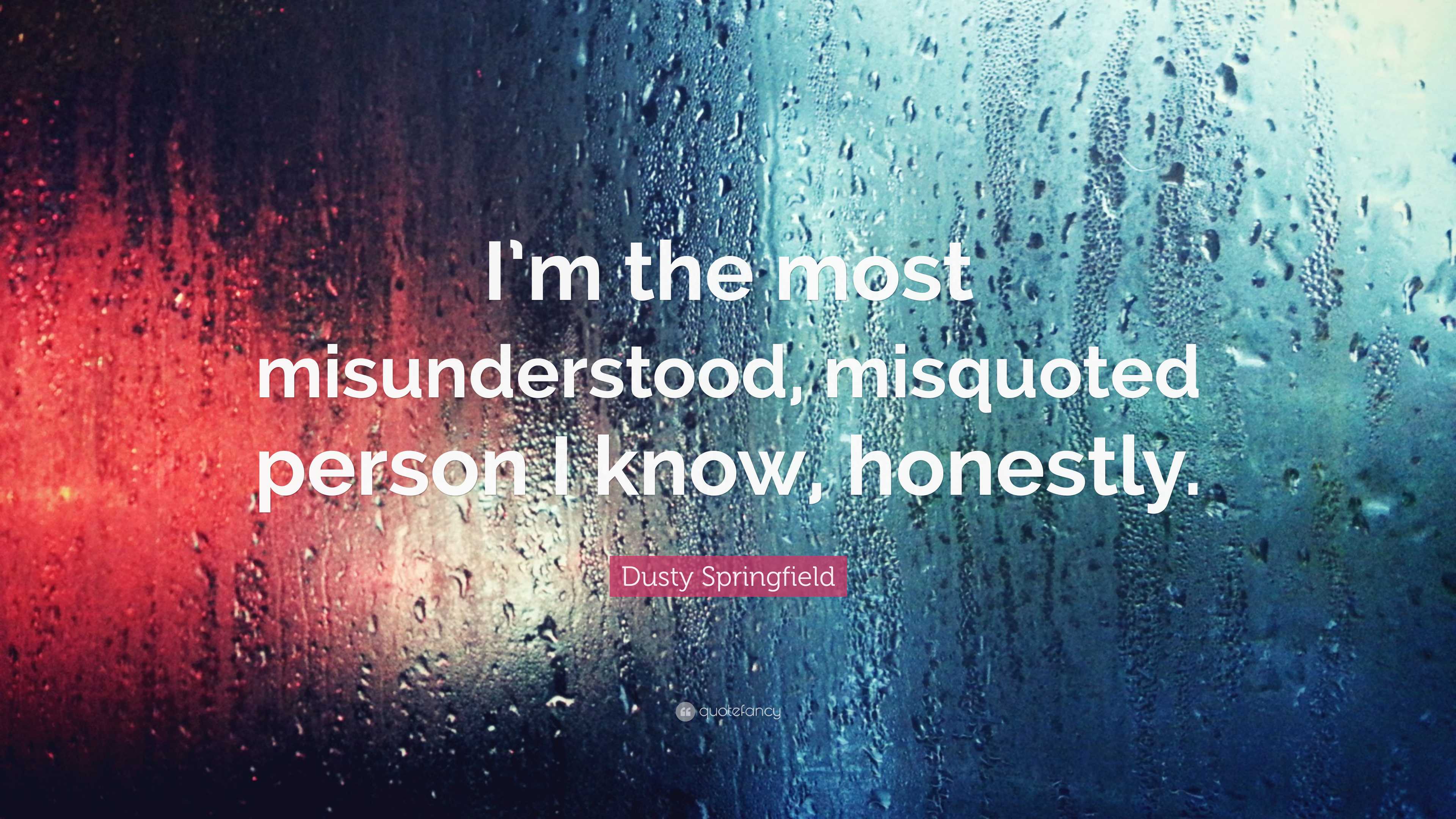 Dusty Springfield Quote: “I’m the most misunderstood, misquoted person ...