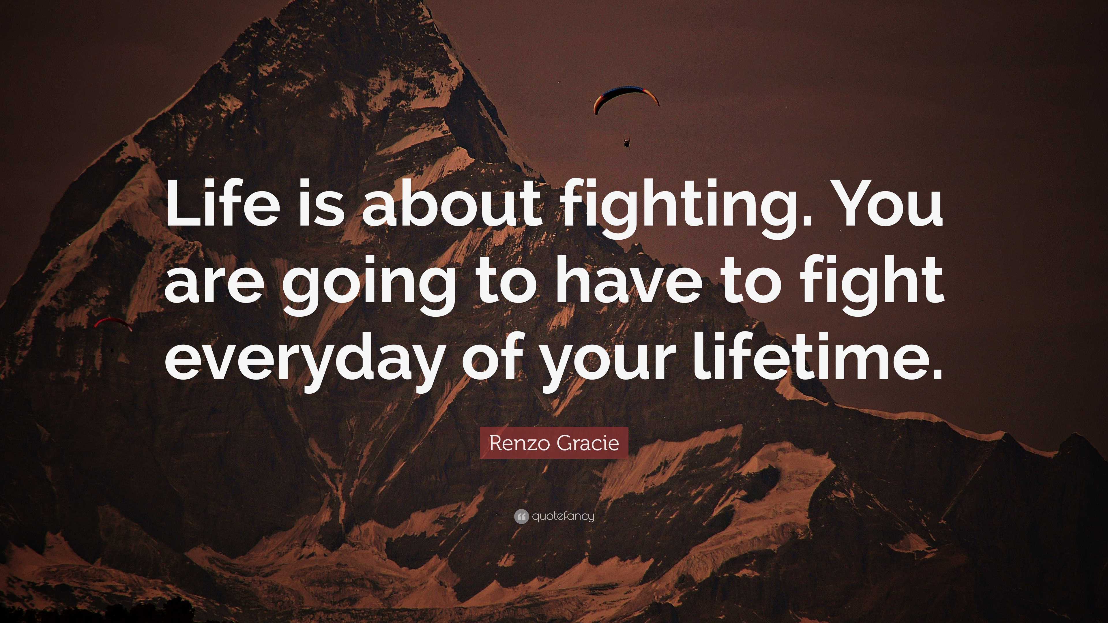Renzo Gracie Quote: “Life is about fighting. You are going to have to ...
