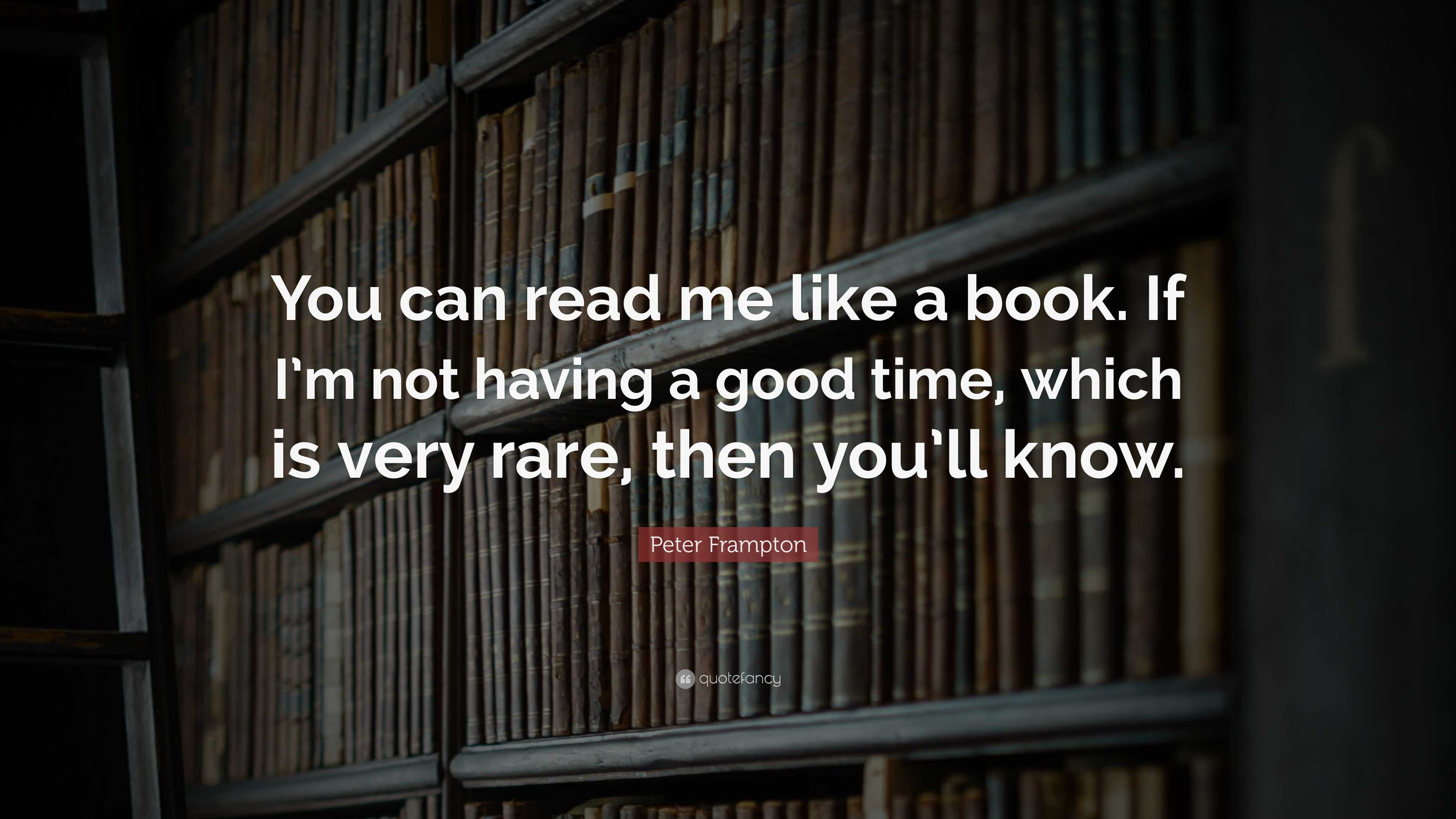 Peter Frampton Quote: “You can read me like a book. If I’m not having a ...