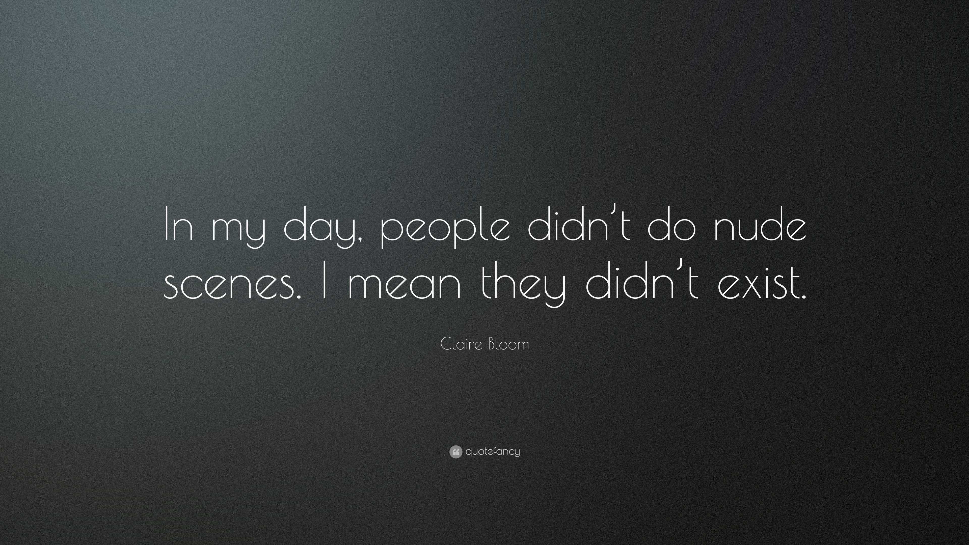 Claire Bloom Quote: “In my day, people didn’t do nude scenes. I mean ...