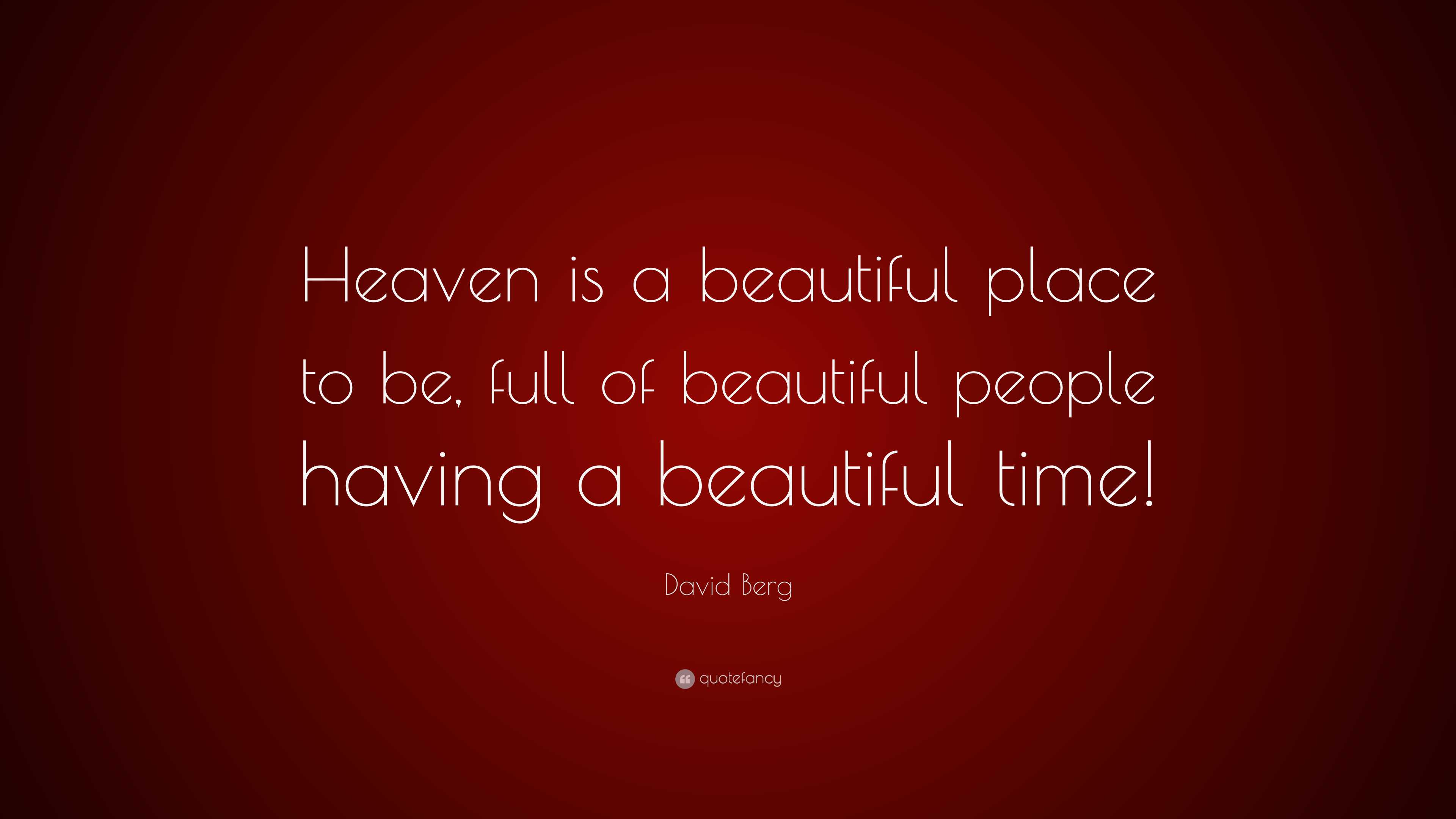 David Berg Quote: “Heaven is a beautiful place to be, full of beautiful ...