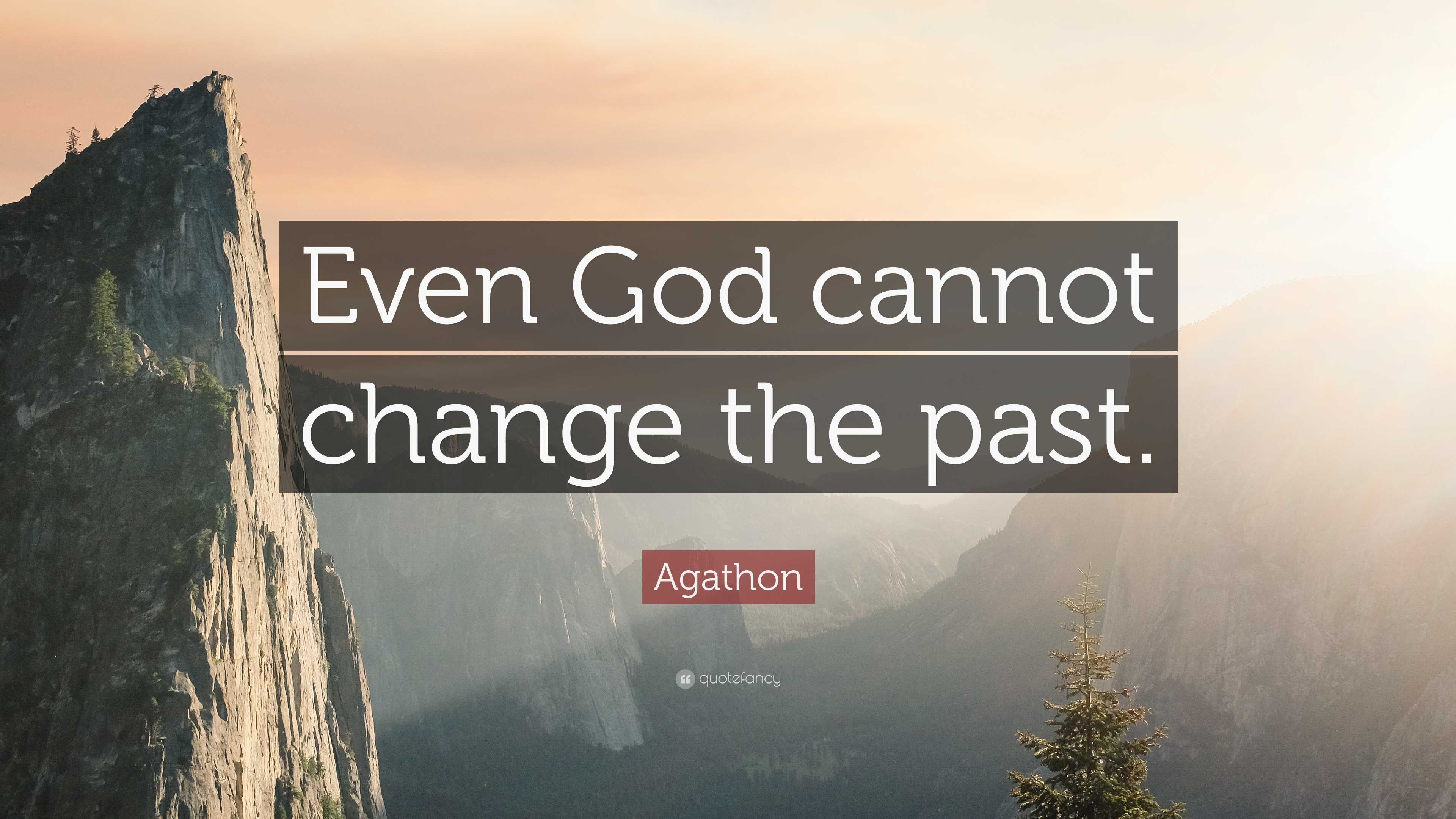 Agathon Quote: “Even God cannot change the past.”