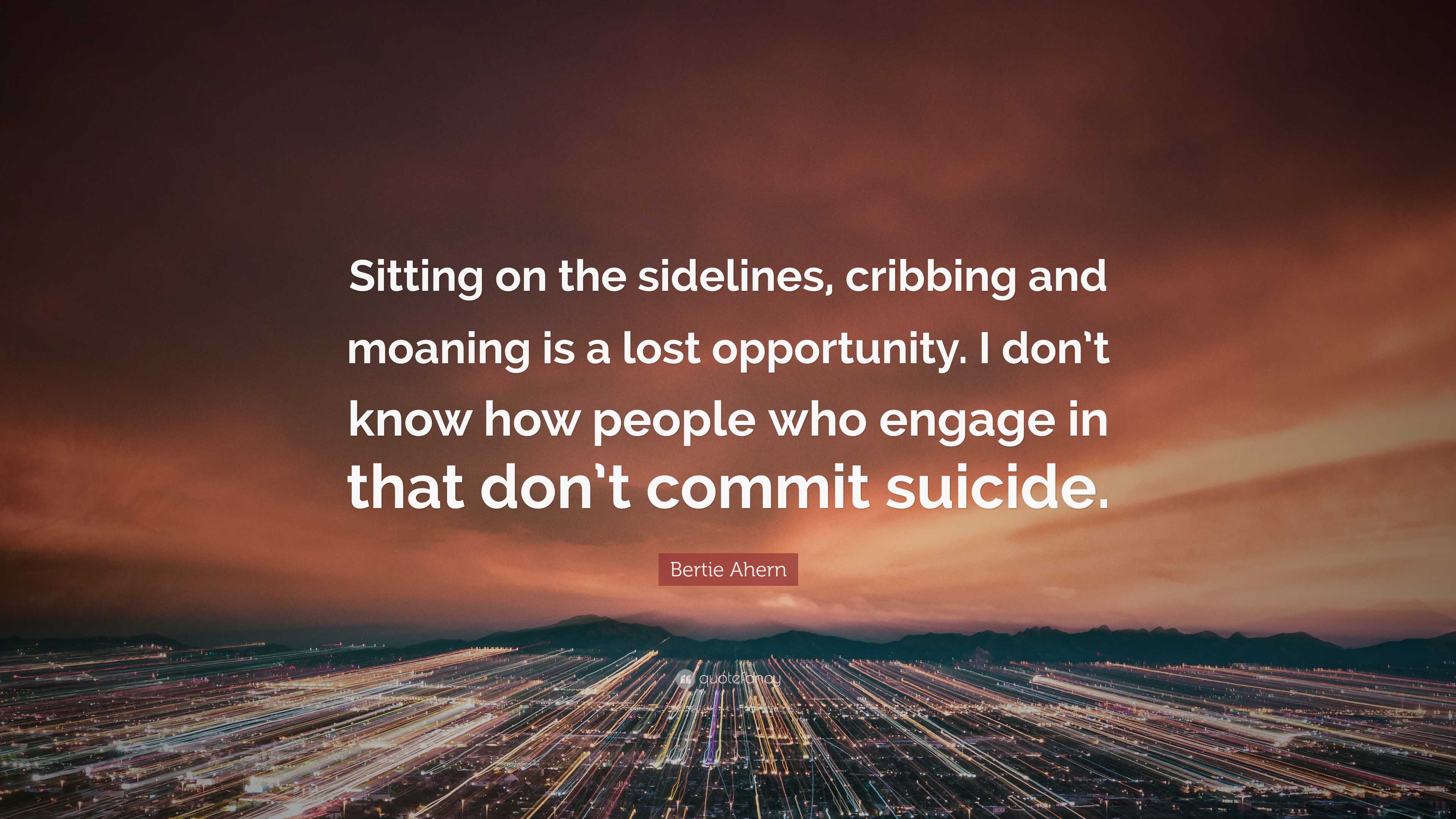 Bertie Ahern Quote: “Sitting on the sidelines, cribbing and moaning is ...