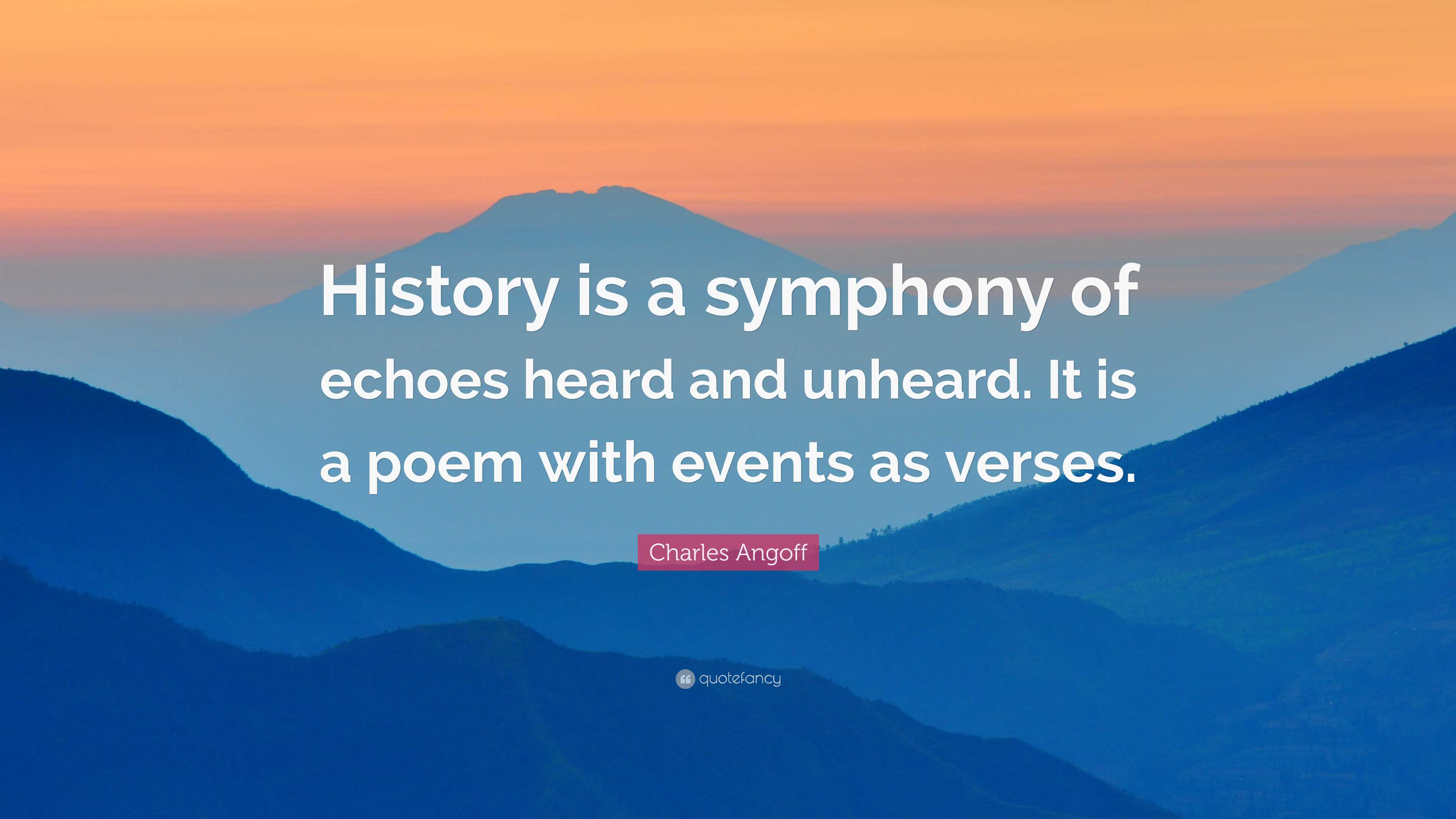 Charles Angoff Quote: “History is a symphony of echoes heard and ...