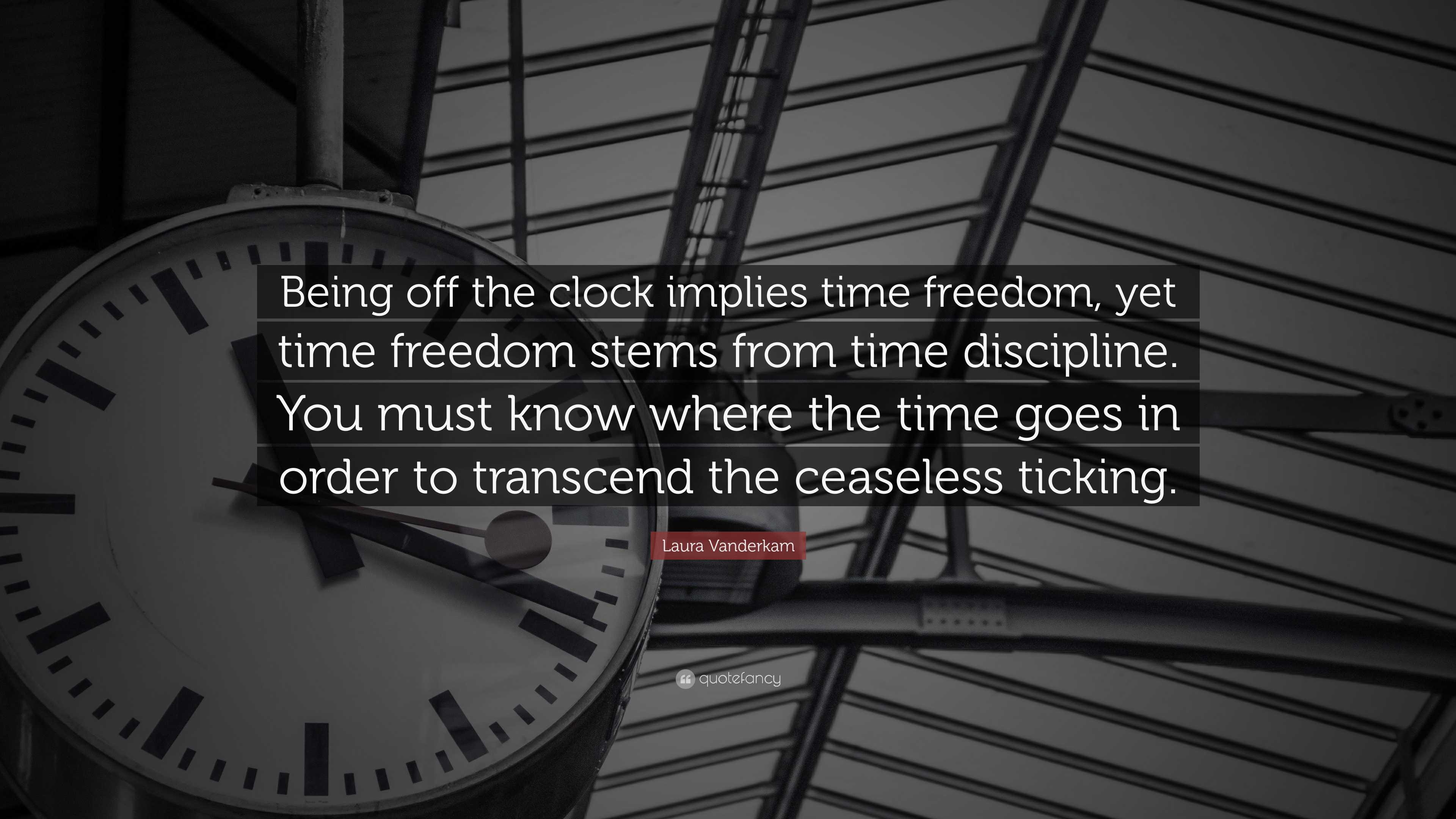Laura Vanderkam Quote: “Being off the clock implies time freedom, yet ...