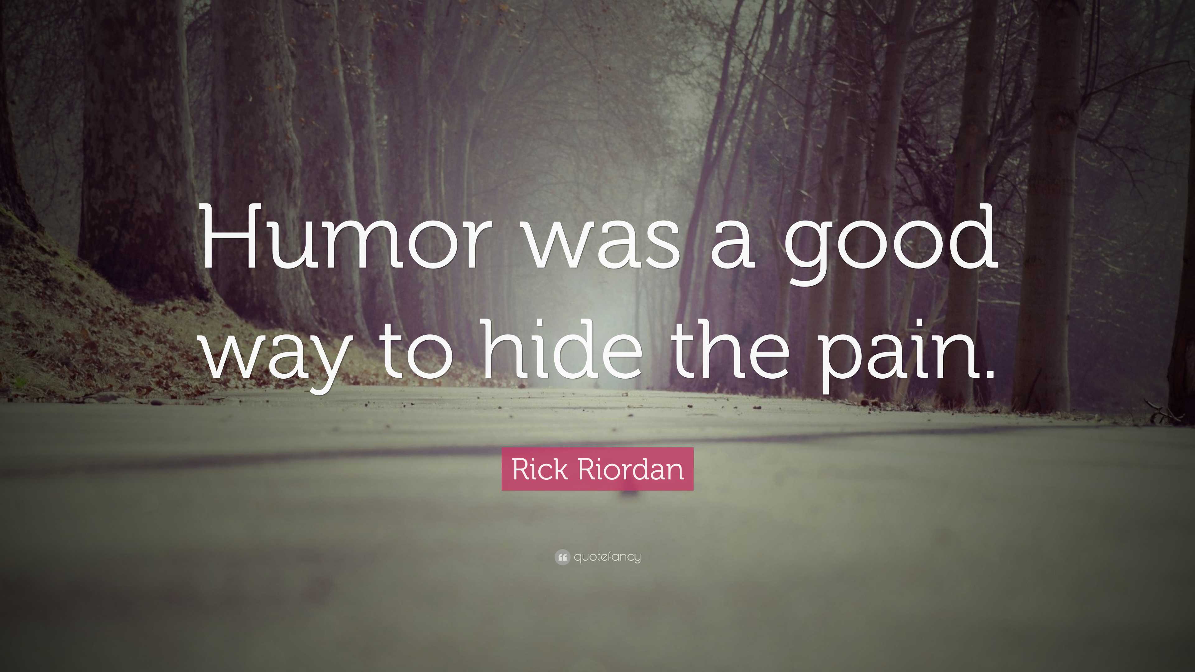 Rick Riordan Quote: “Humor was a good way to hide the pain.”