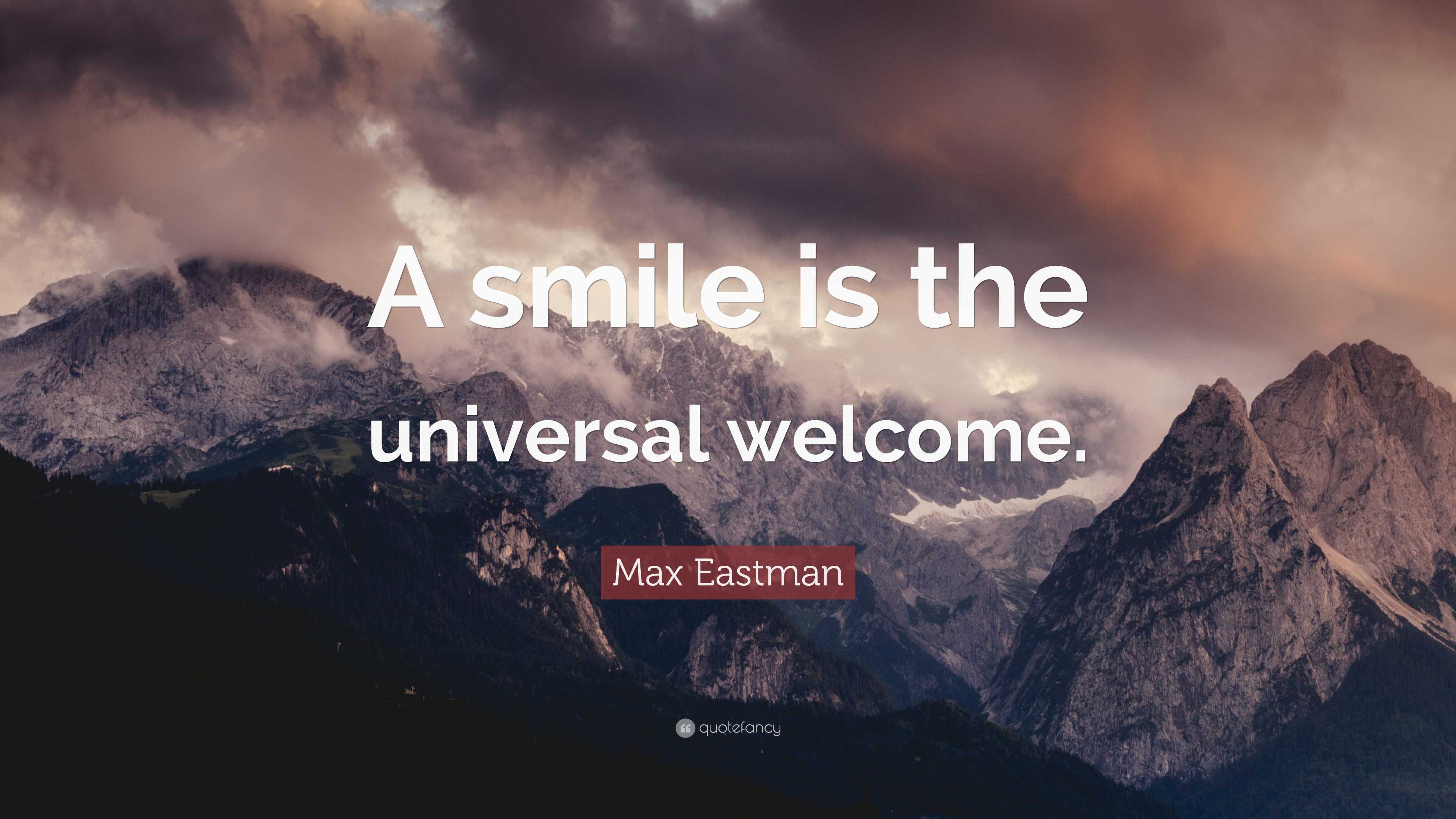 Max Eastman Quote: “A smile is the universal welcome.”