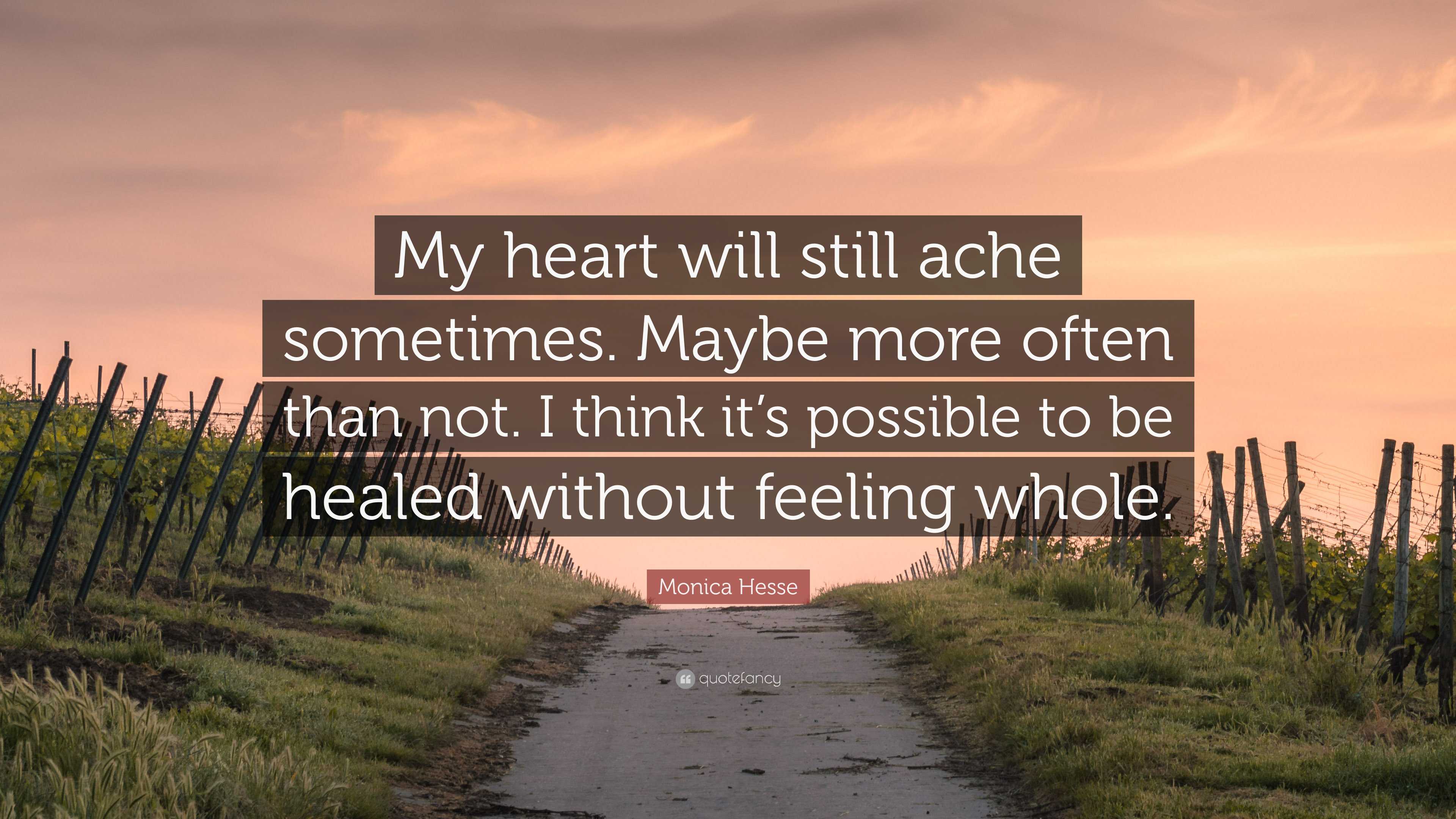 Monica Hesse Quote: “My heart will still ache sometimes. Maybe more ...