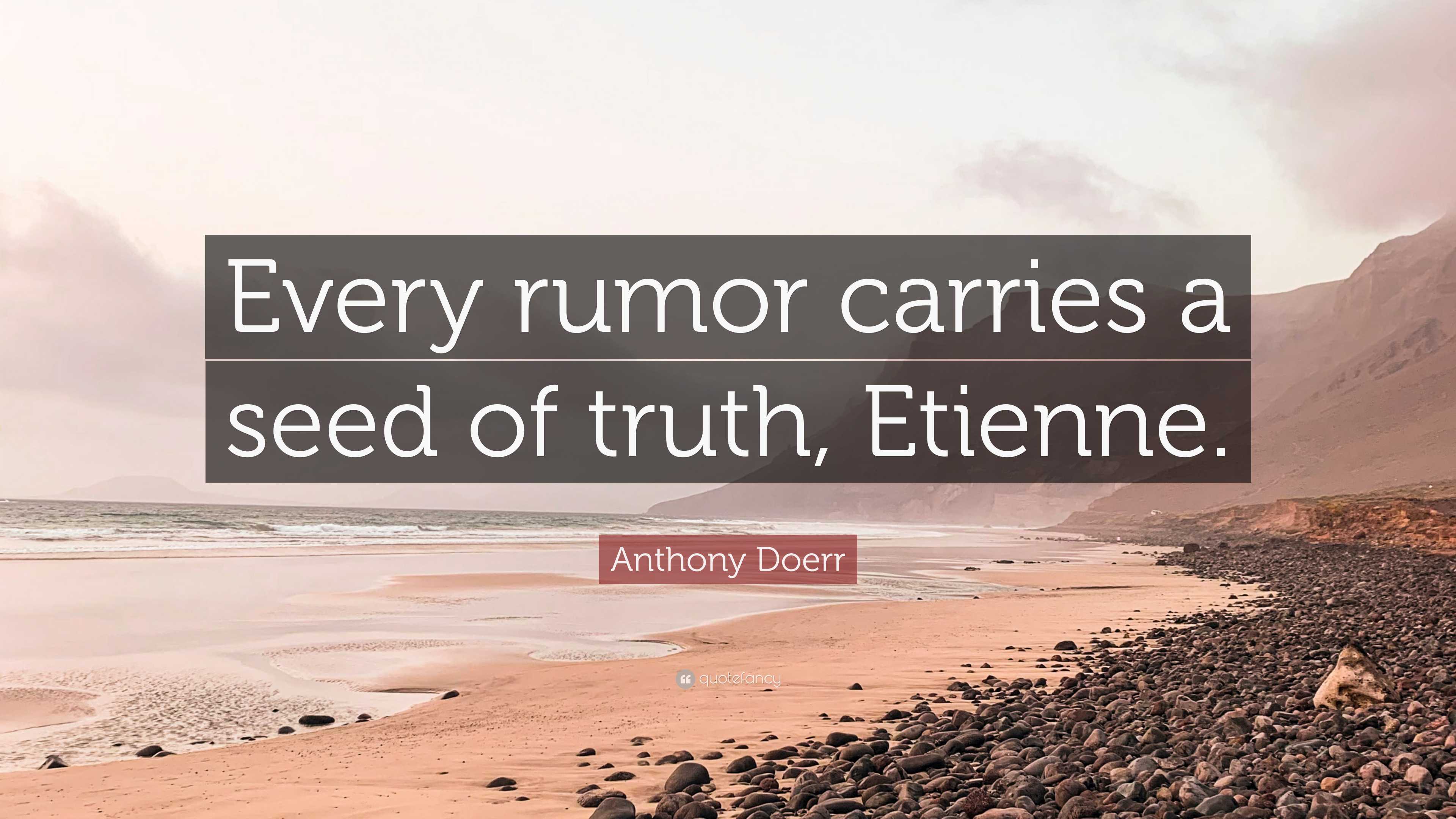 Anthony Doerr Quote: “Every rumor carries a seed of truth, Etienne.”