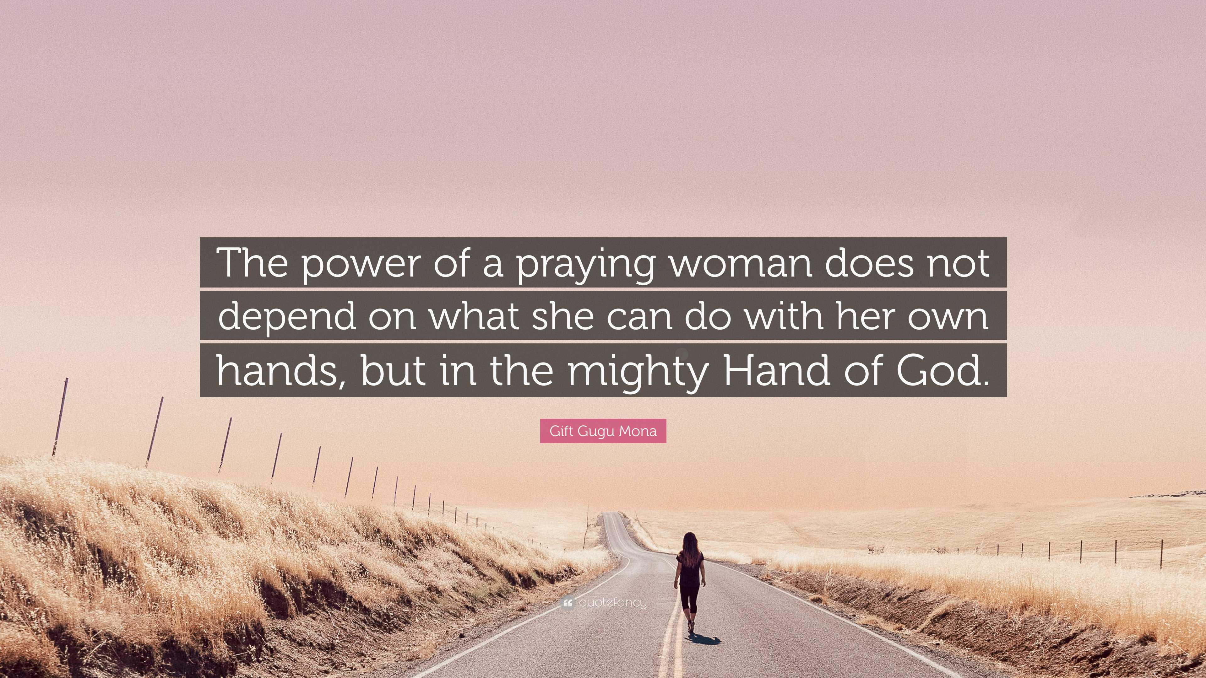 Gift Gugu Mona Quote: “The power of a praying woman does not depend on ...