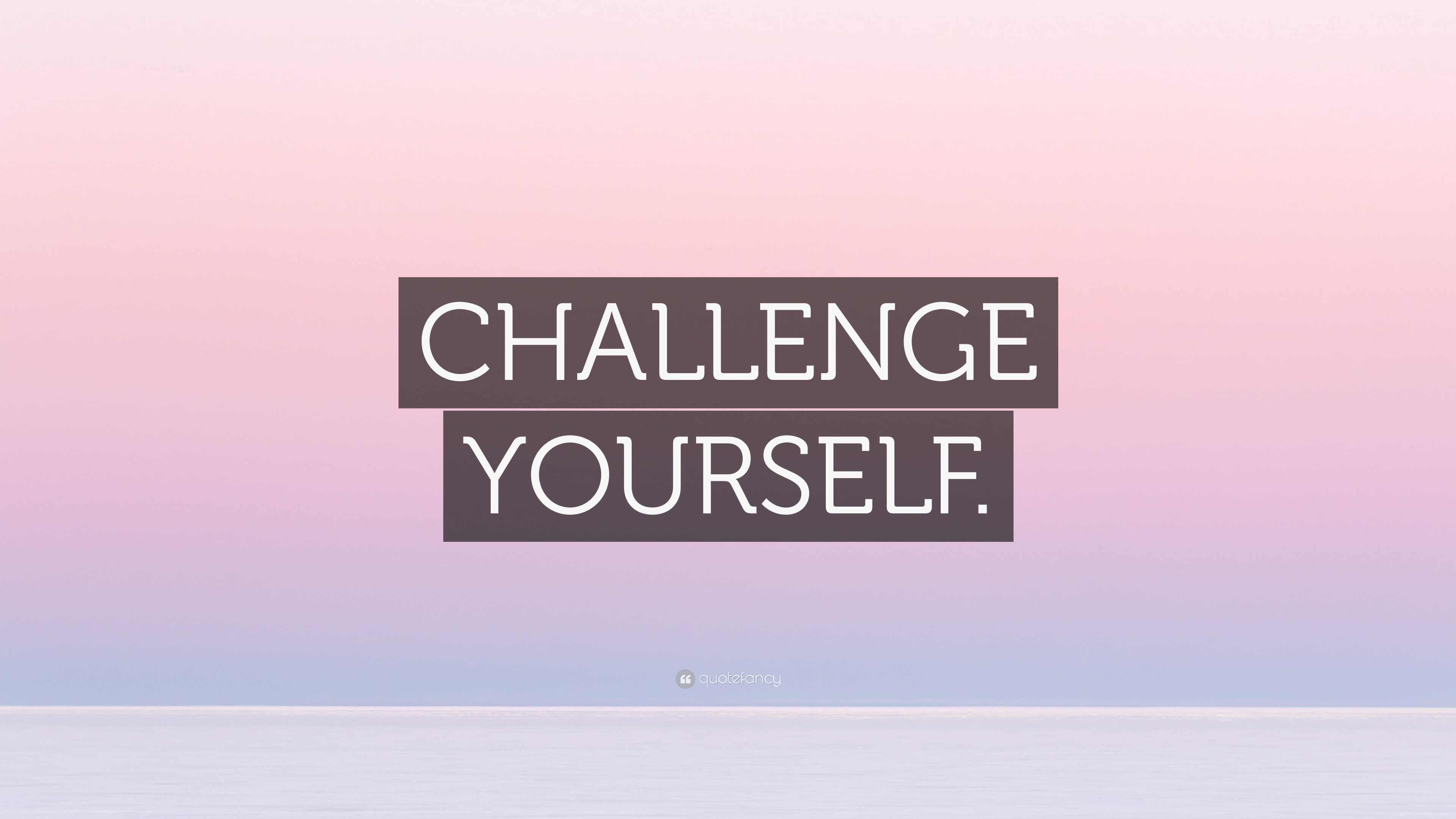 “CHALLENGE YOURSELF.” Wallpaper by QuoteFancy