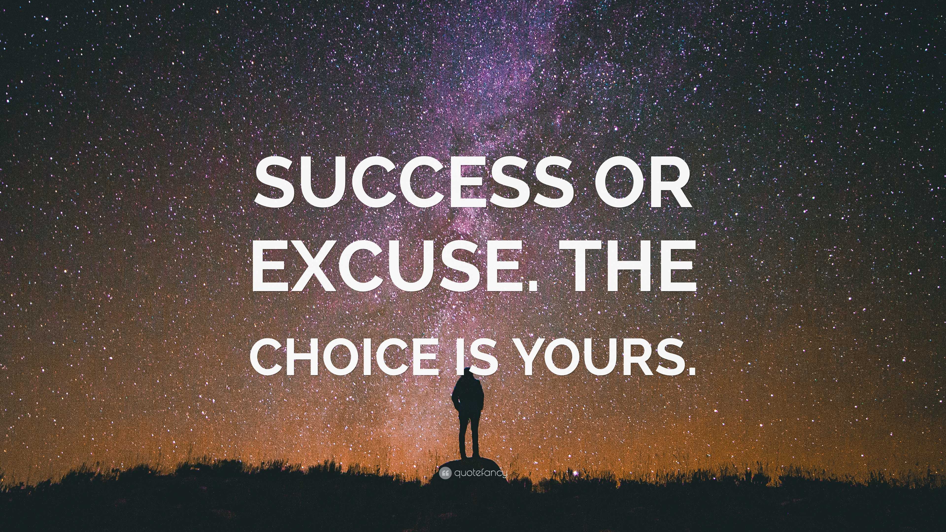 “SUCCESS OR EXCUSE. THE CHOICE IS YOURS.” Wallpaper by QuoteFancy