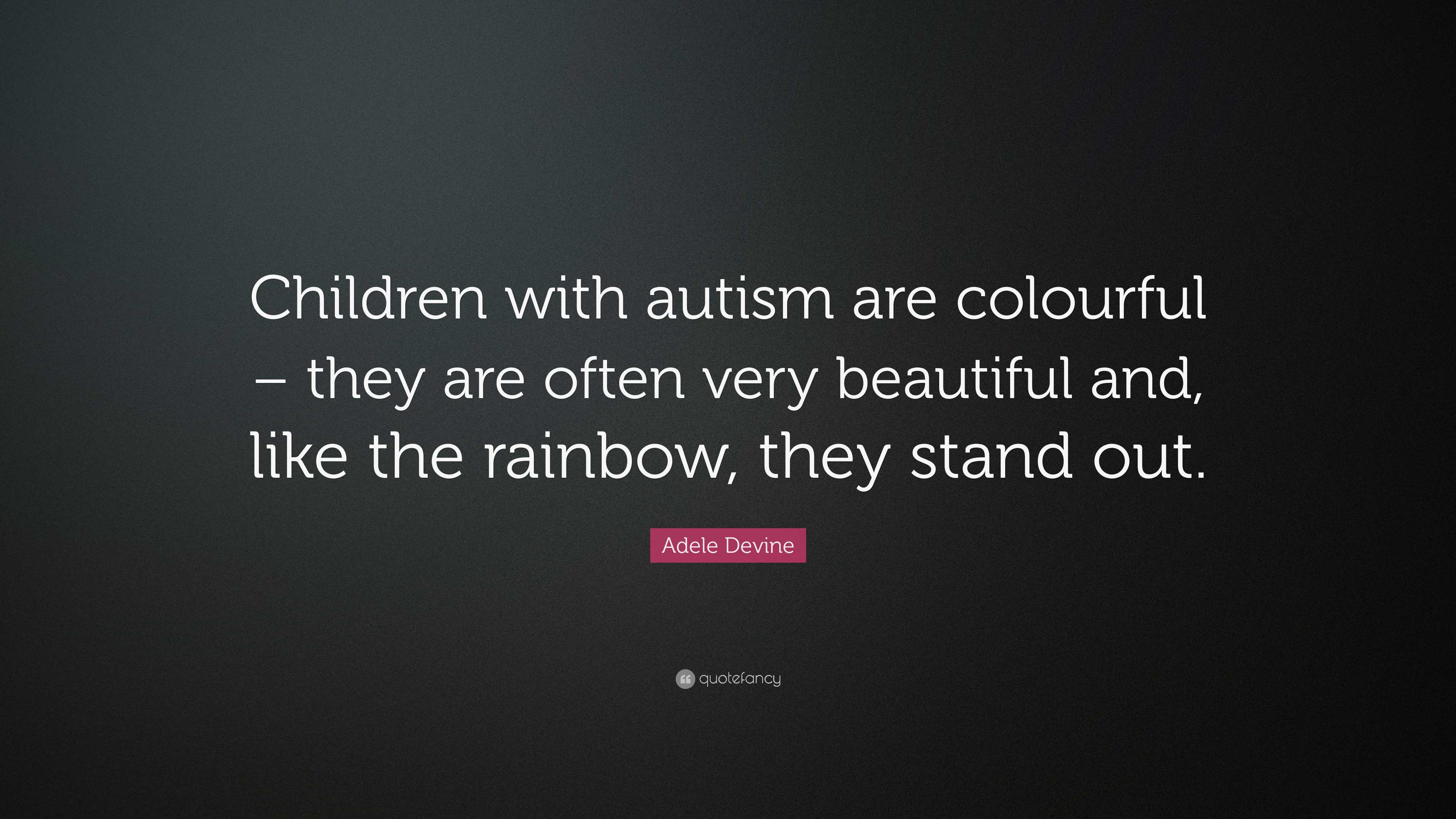 Adele Devine Quote: “Children with autism are colourful – they are ...