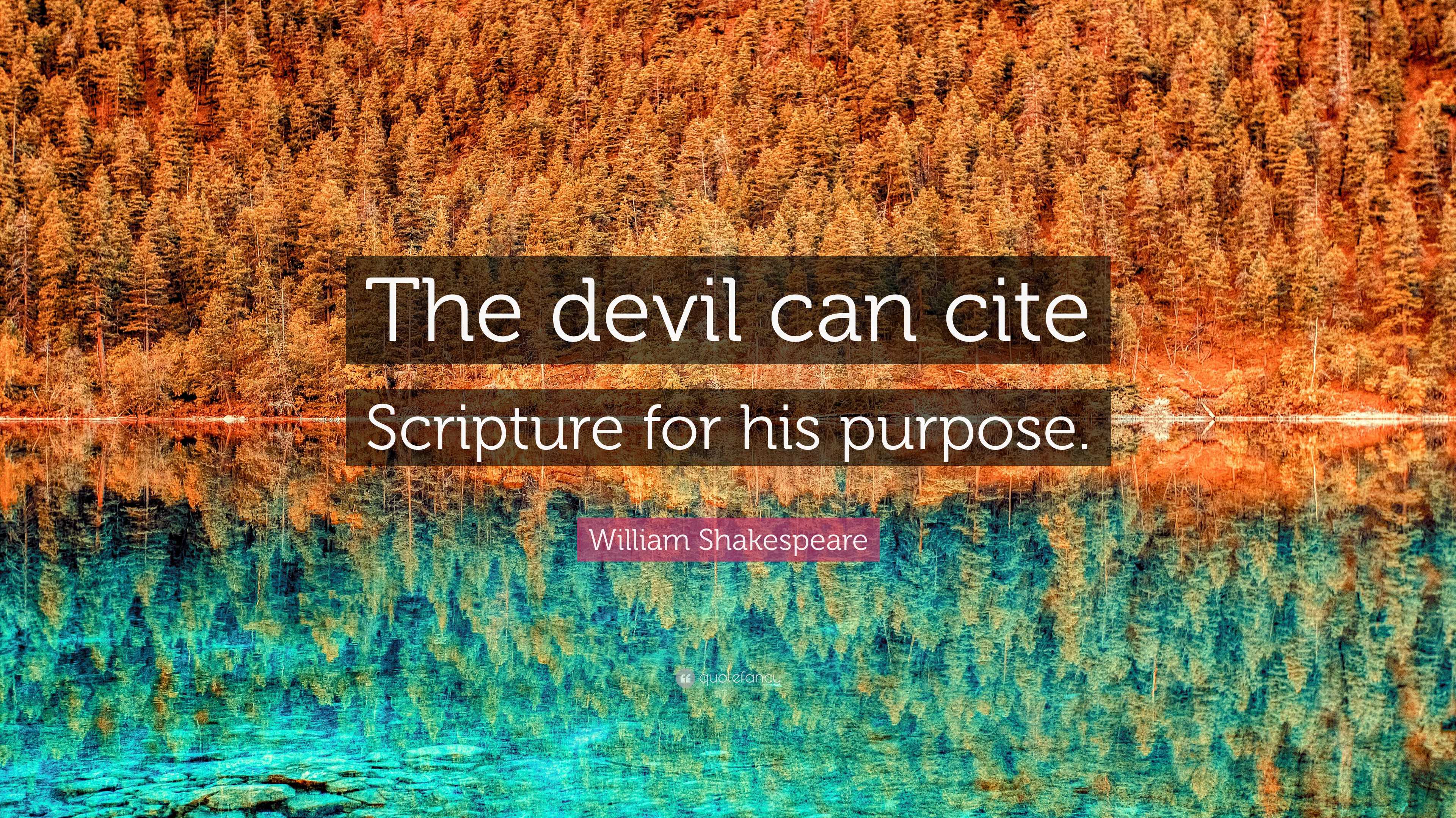 William Shakespeare Quote: “The devil can cite Scripture for his purpose.”