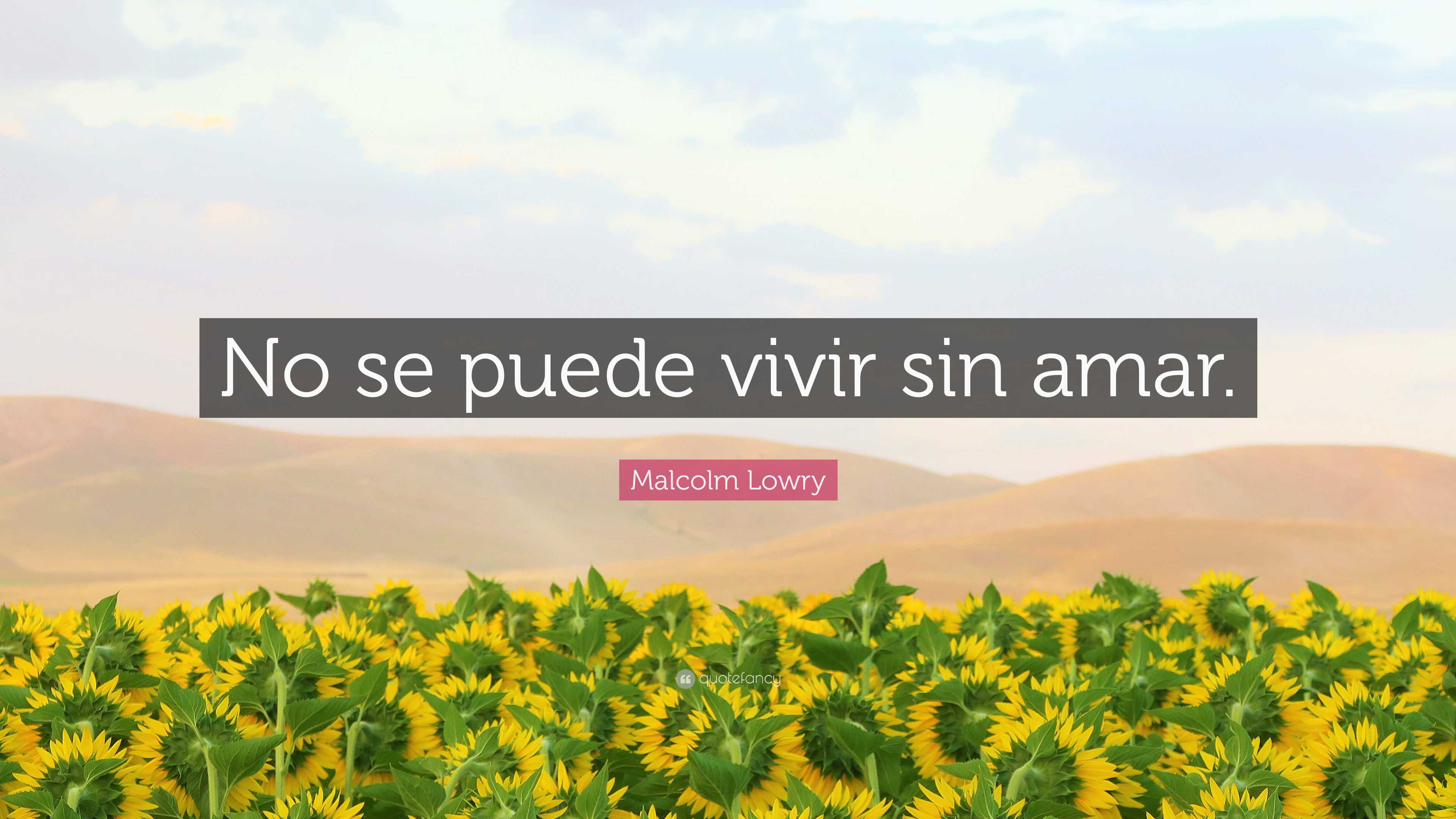 Malcolm Lowry Quote: “No se puede vivir sin amar.”