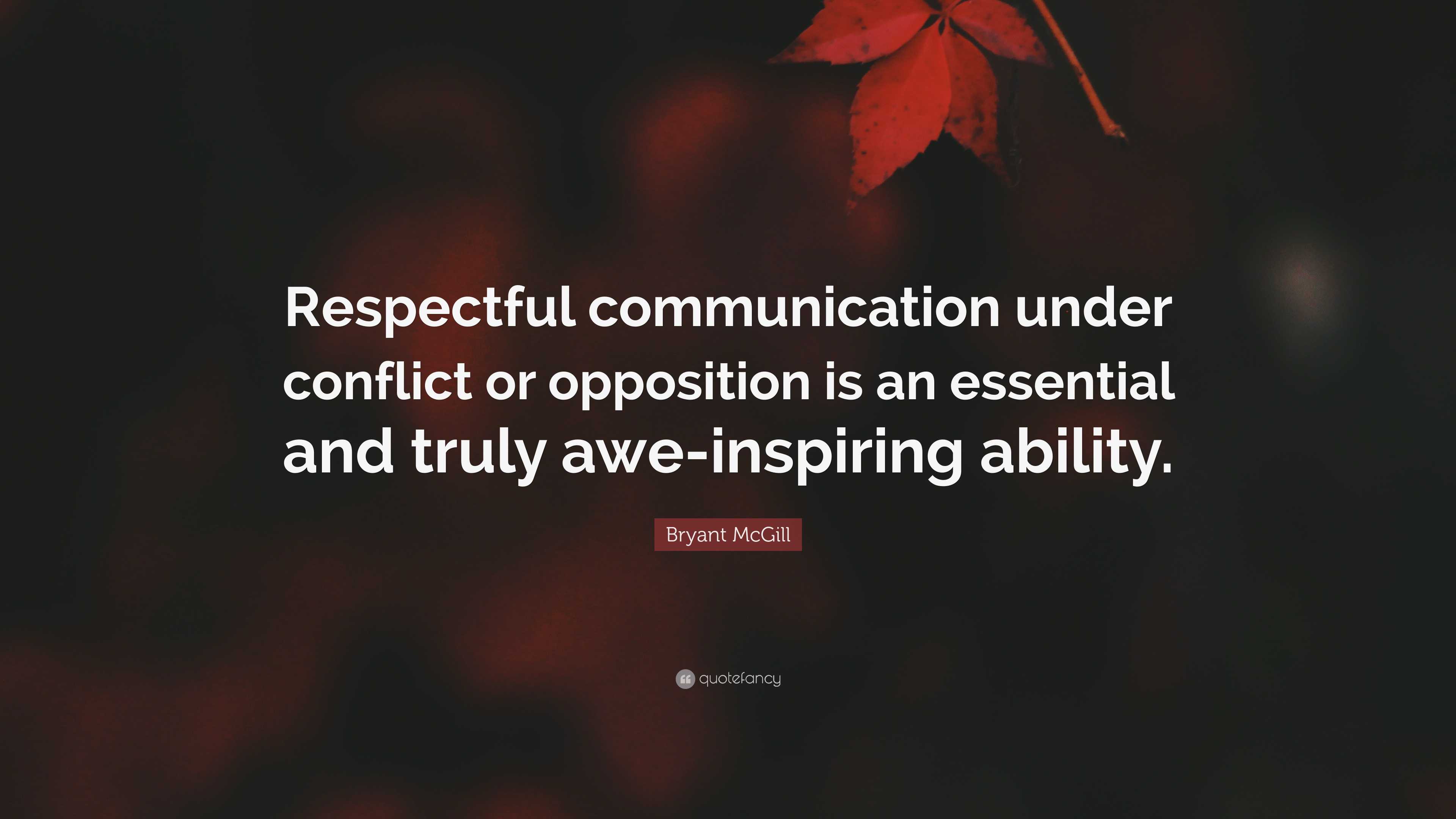 Bryant McGill Quote: “Respectful communication under conflict or ...