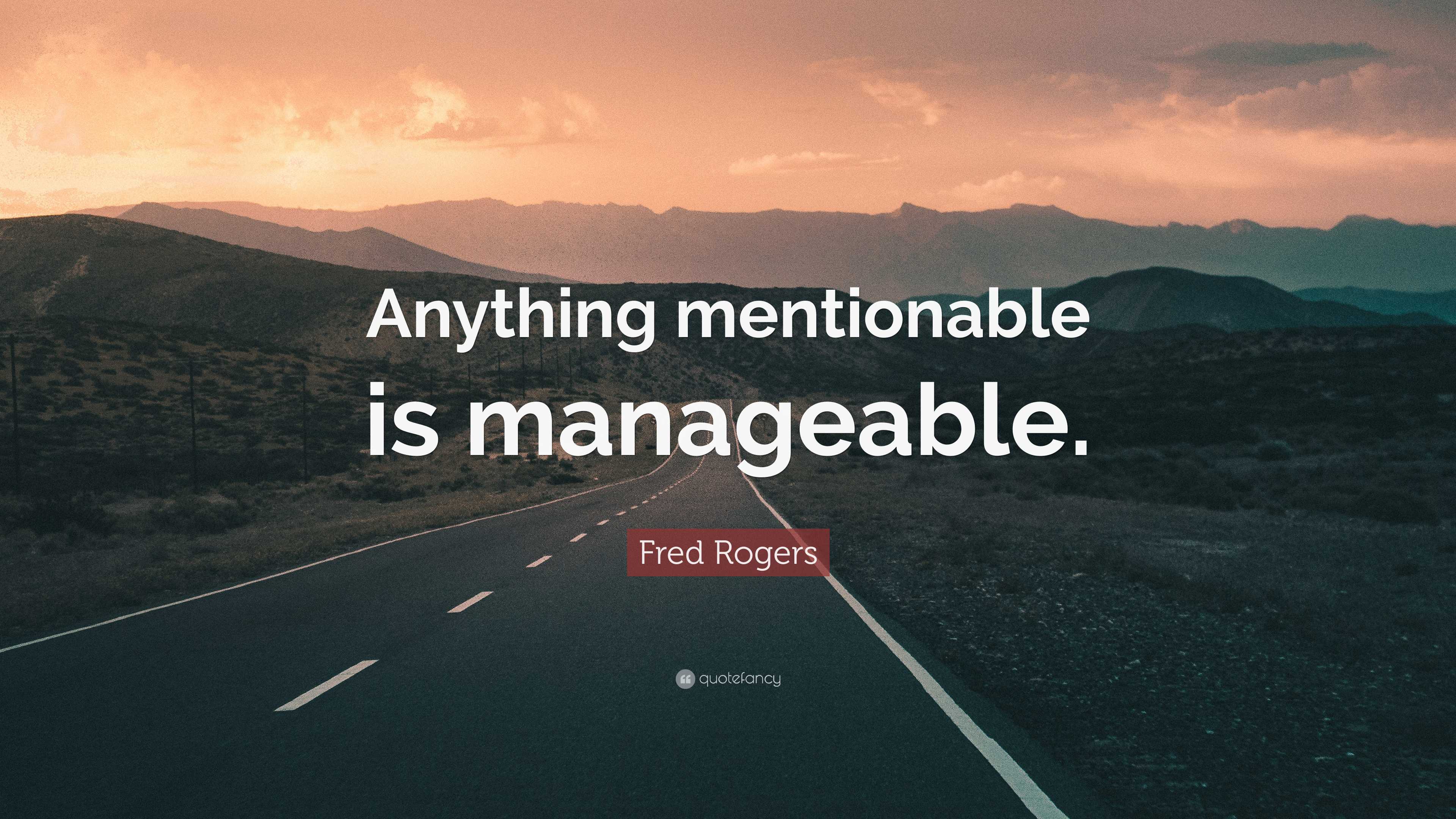 Fred Rogers Quote: “Anything mentionable is manageable.”
