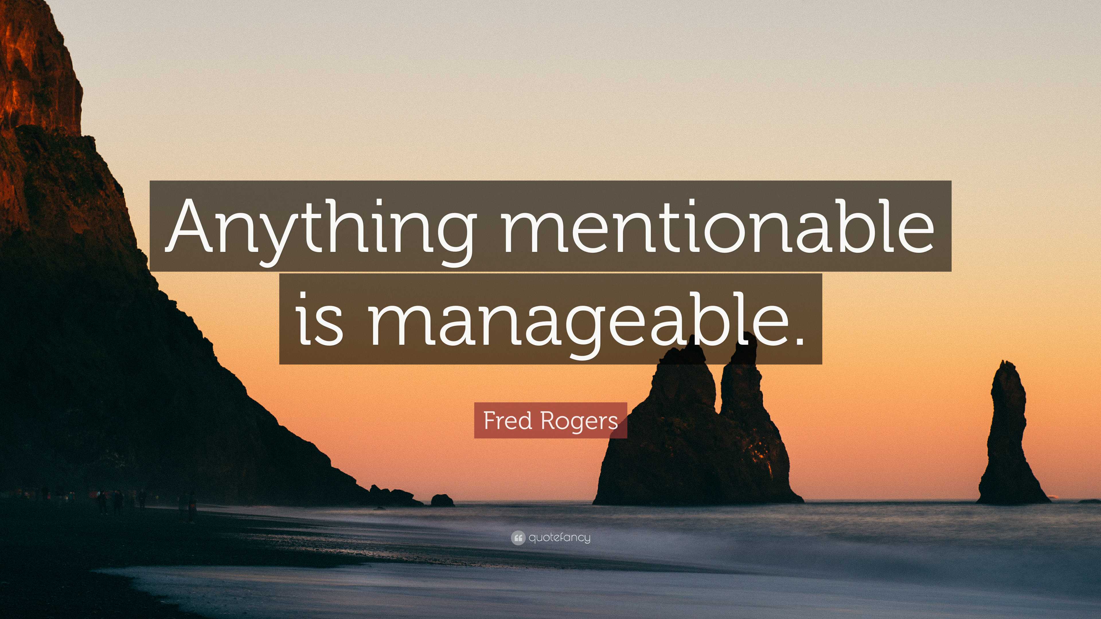 Fred Rogers Quote: “Anything mentionable is manageable.”