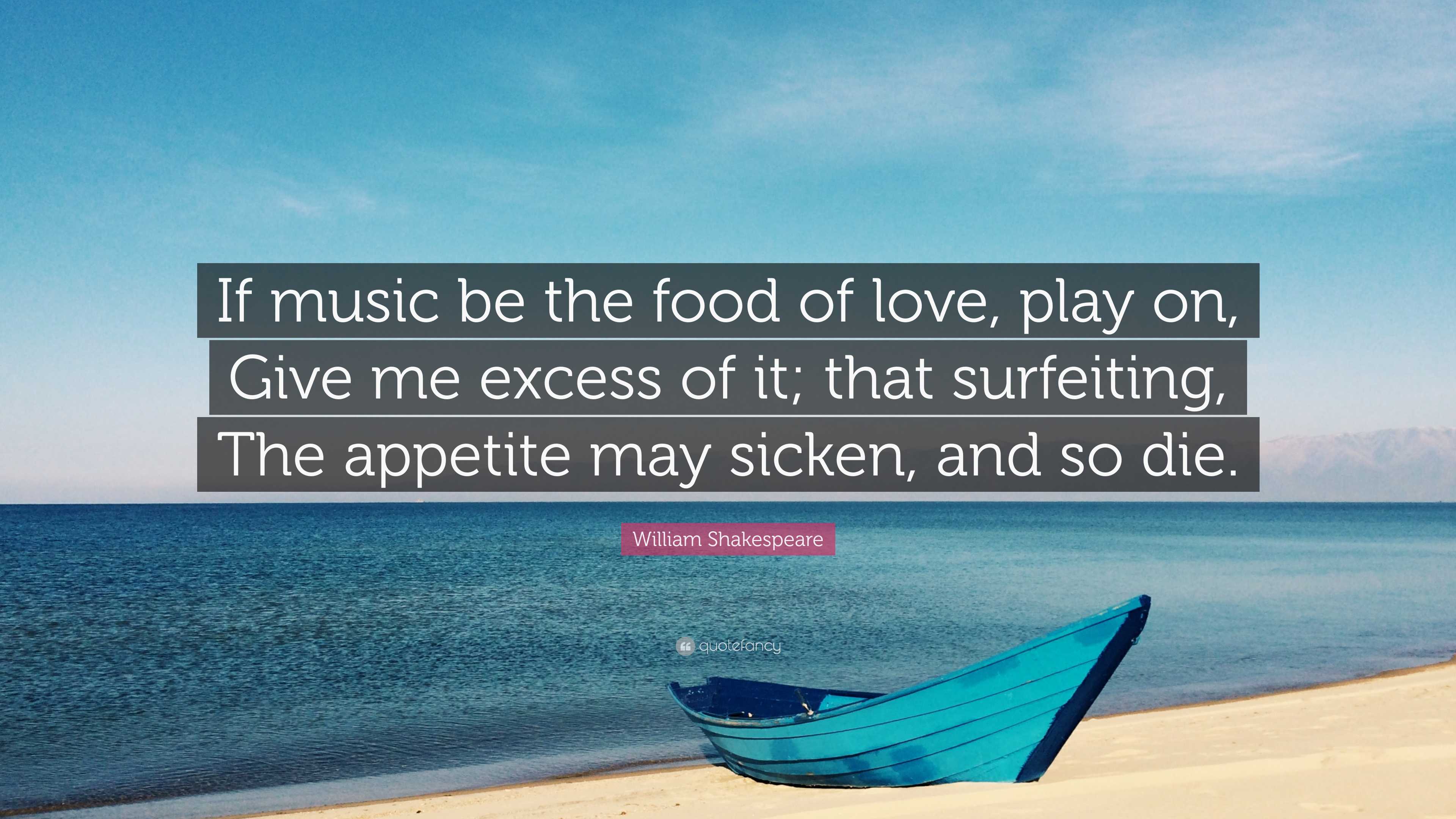 William Shakespeare Quote: “If music be the food of love, play on, Give ...