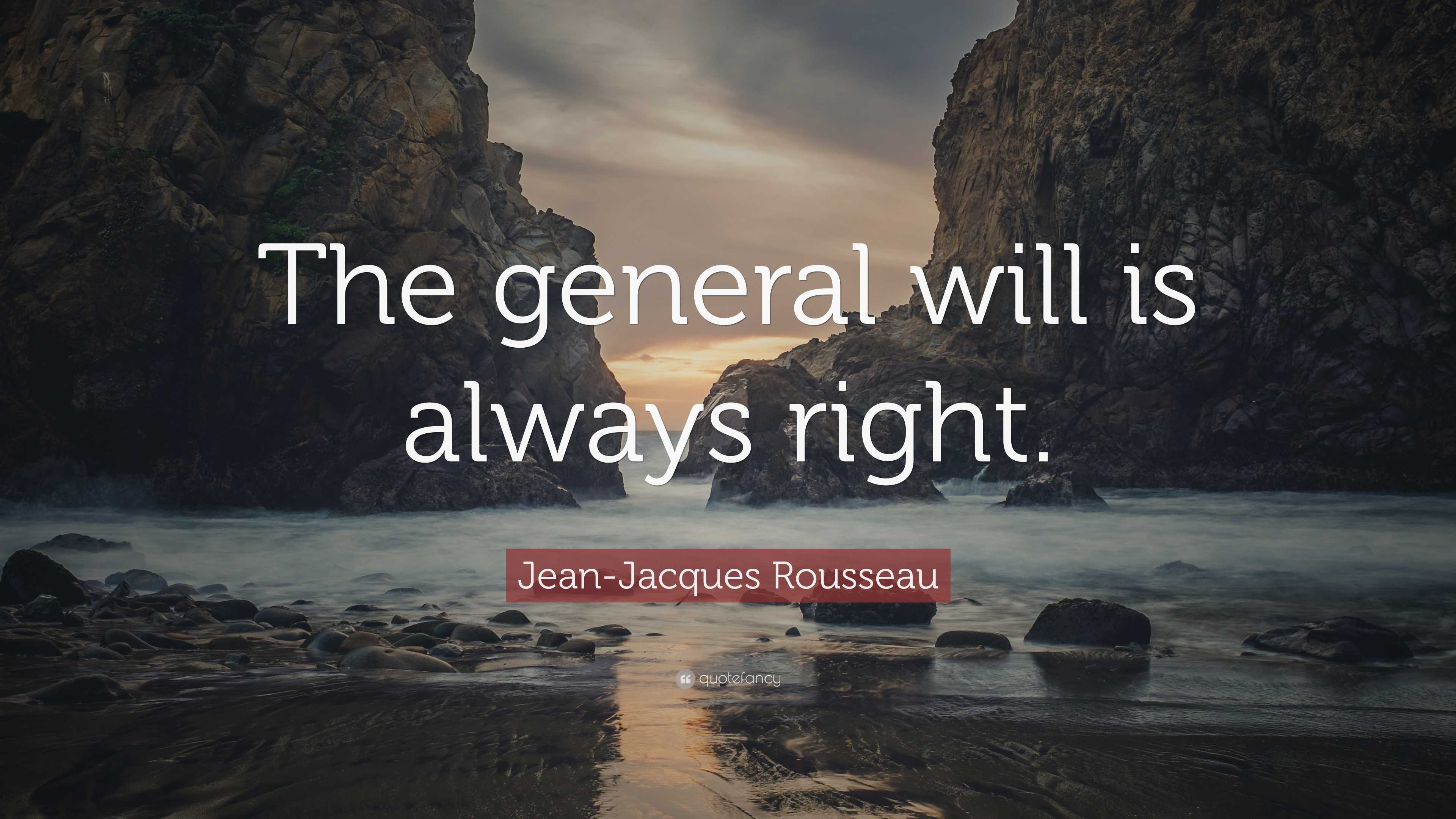 Jean-Jacques Rousseau Quote: “The general will is always right.”