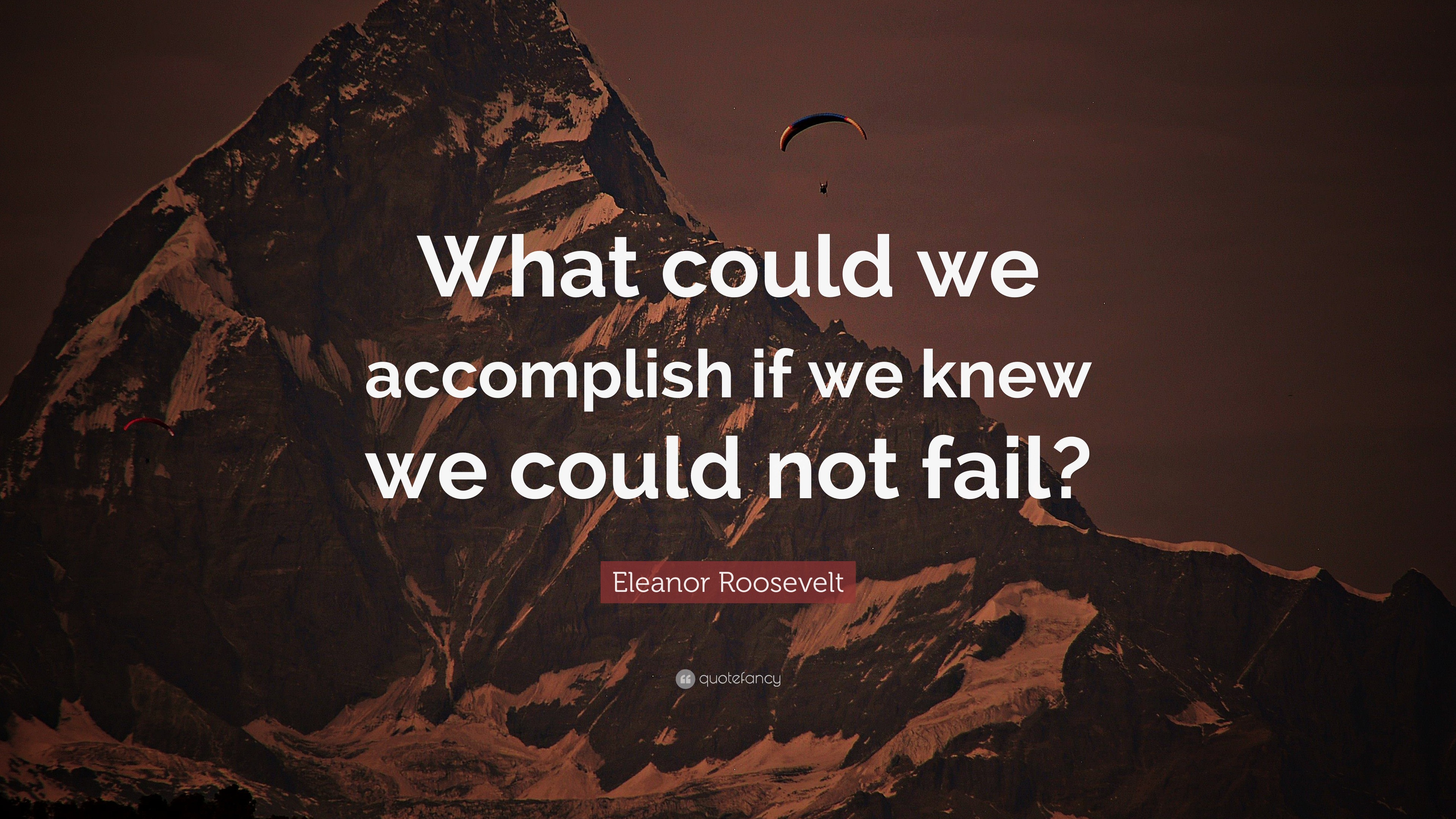 Eleanor Roosevelt Quote: “What could we accomplish if we knew we could ...