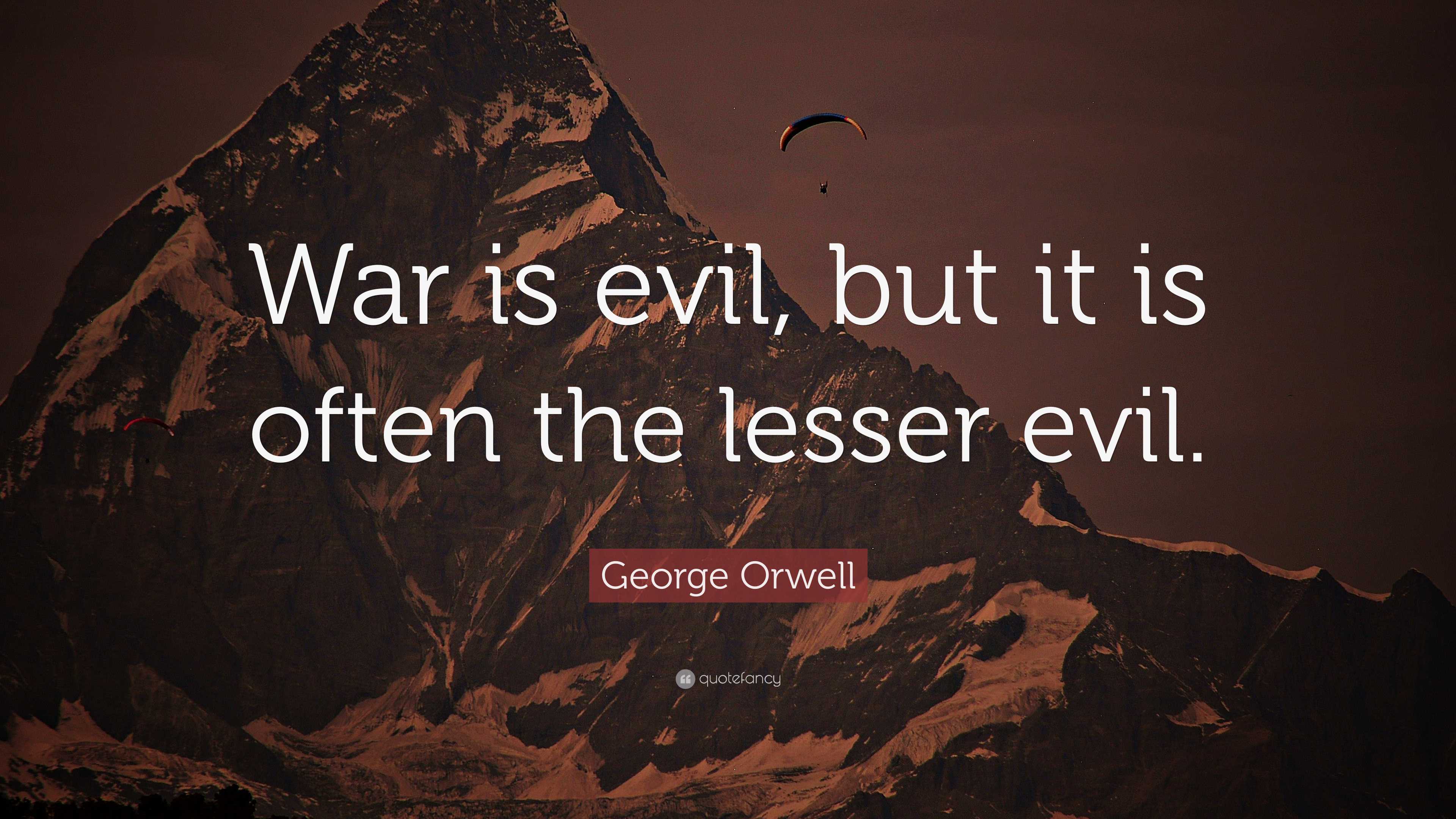 George Orwell Quote: “War is evil, but it is often the lesser evil.”