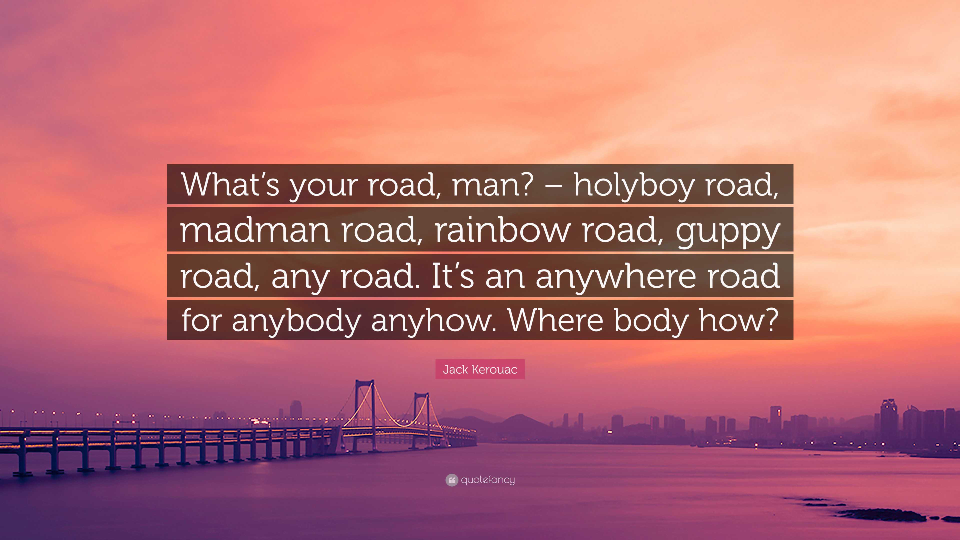 Jack Kerouac Quote: “What’s your road, man? – holyboy road, madman road ...