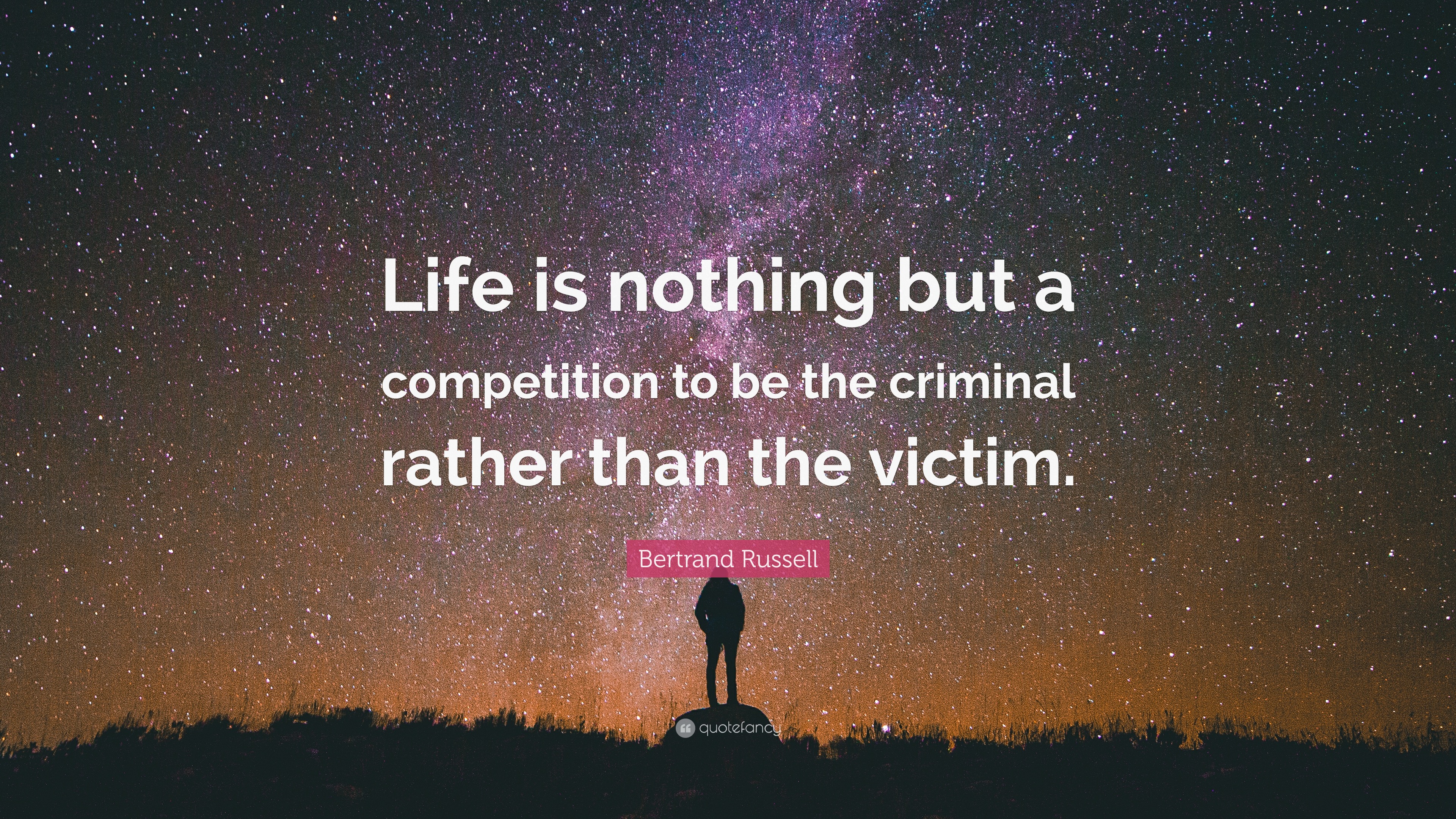 Bertrand Russell Quote: “Life is nothing but a competition to be the ...