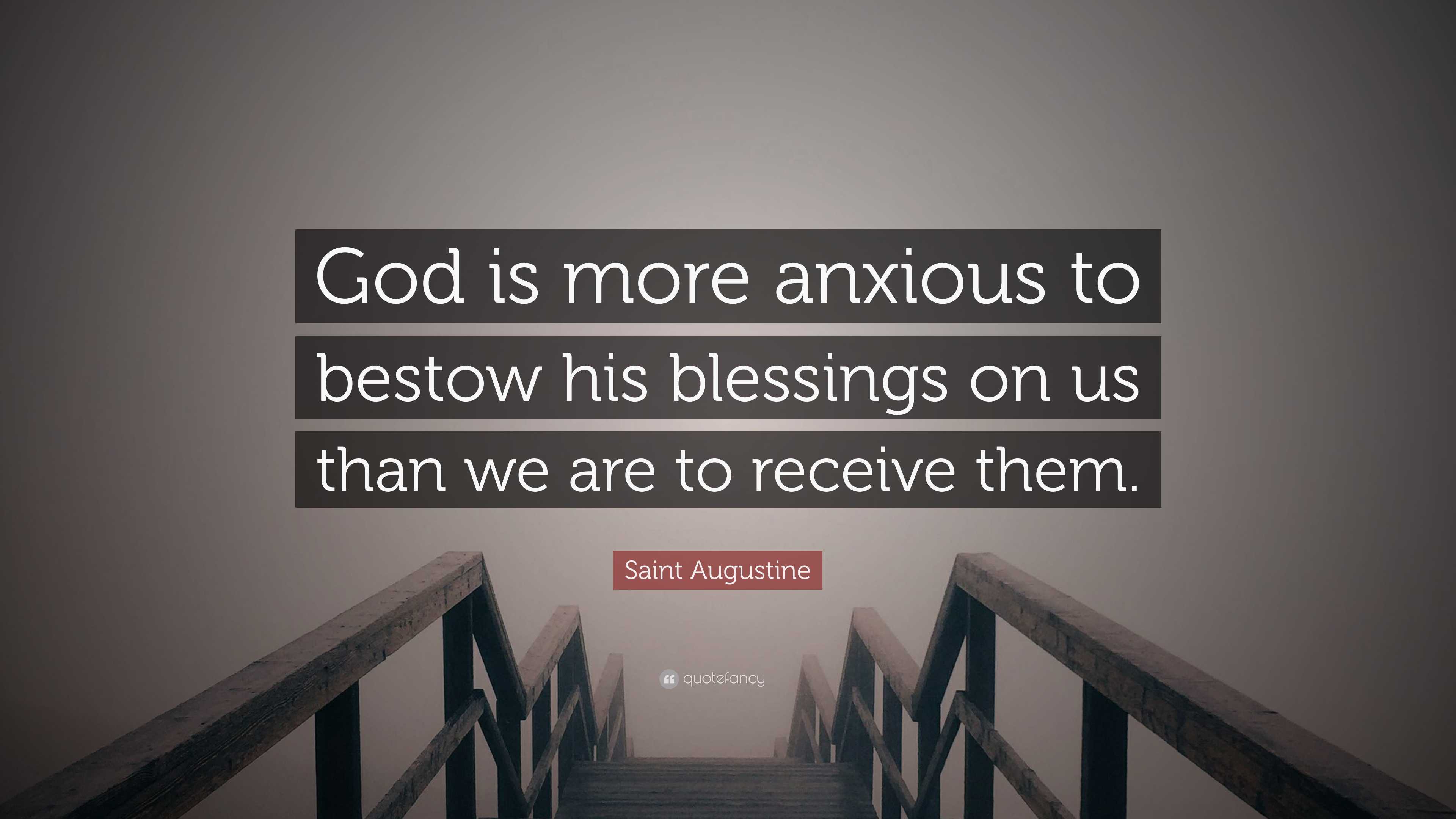 Saint Augustine Quote: “God is more anxious to bestow his blessings on ...