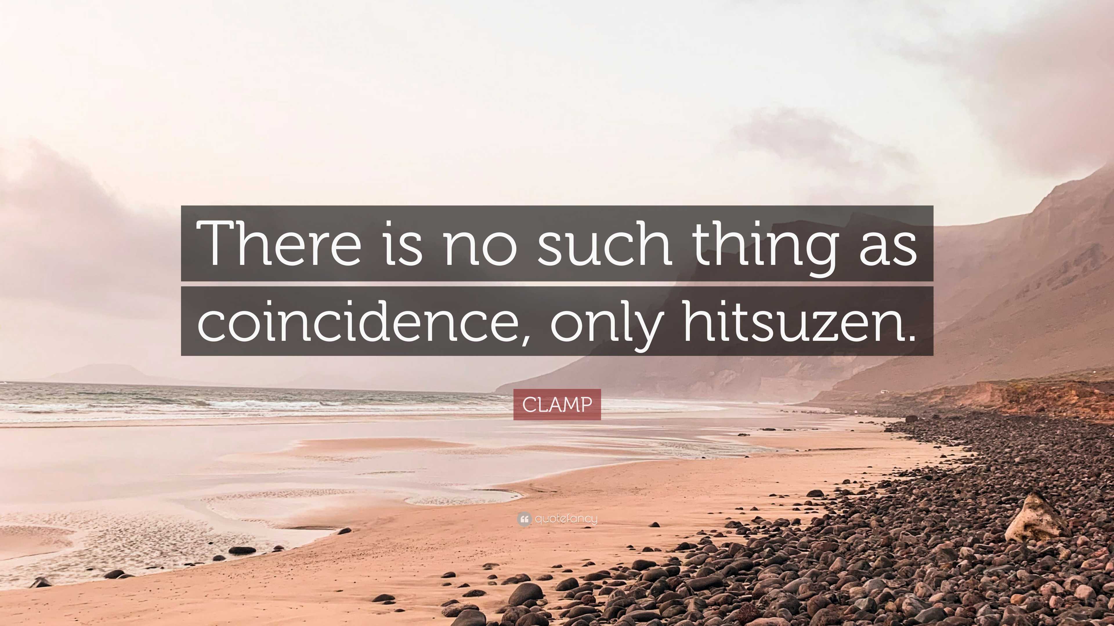 CLAMP Quote: “There is no such thing as coincidence, only hitsuzen.”