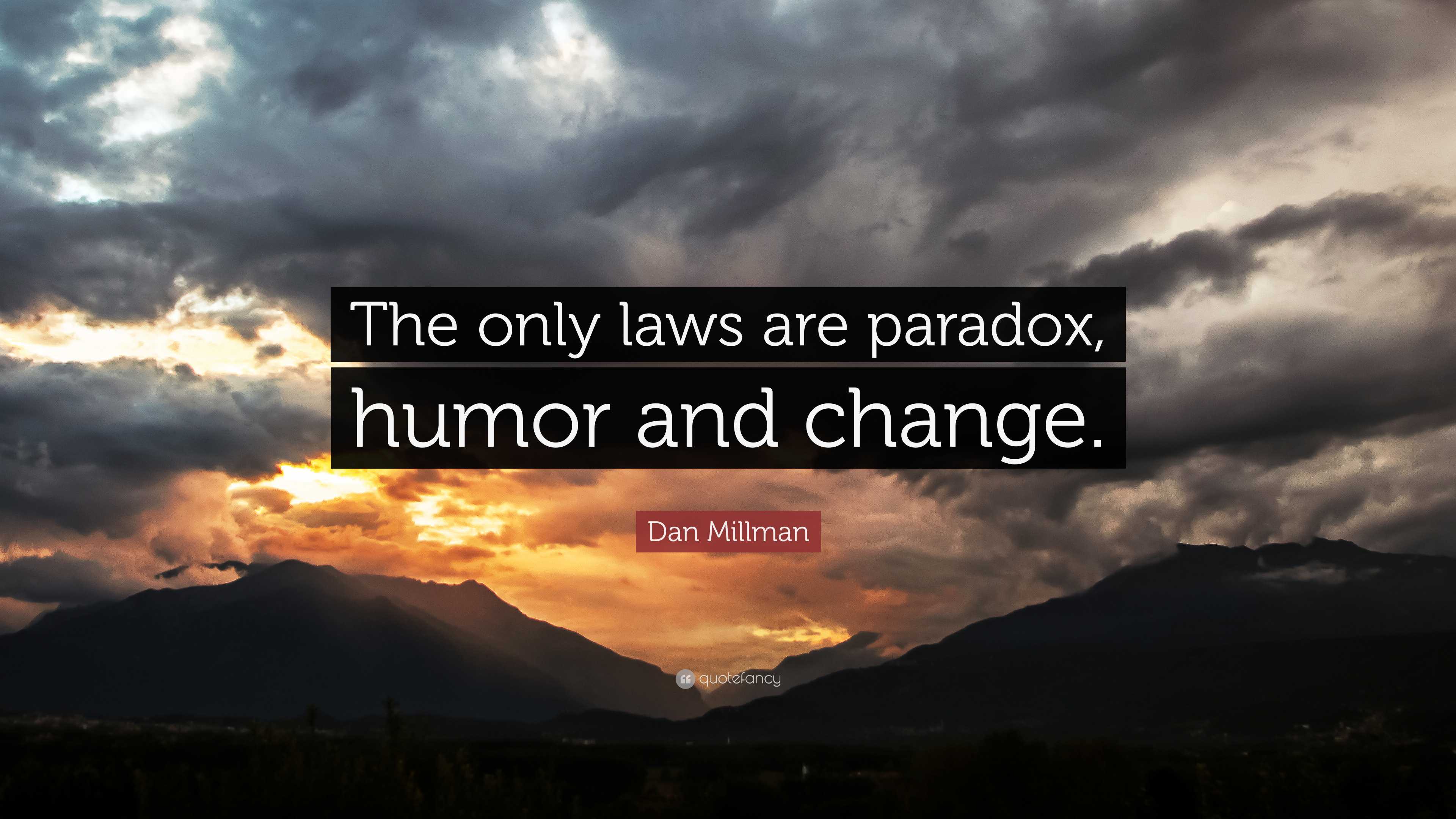 Dan Millman Quote: “The only laws are paradox, humor and change.”