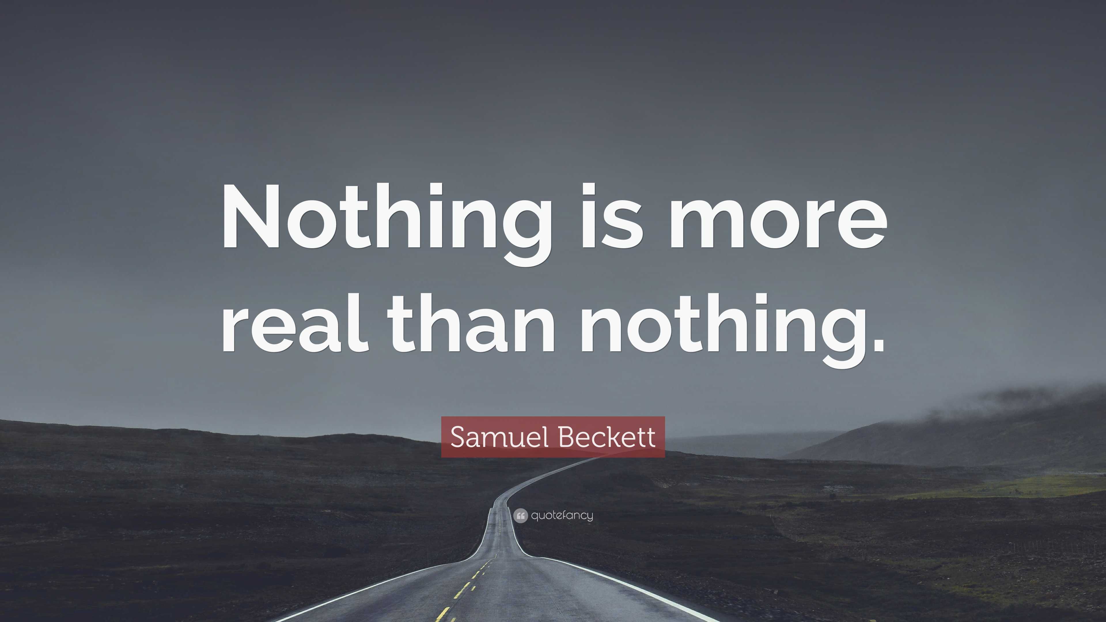 Samuel Beckett Quote: “Nothing is more real than nothing.”