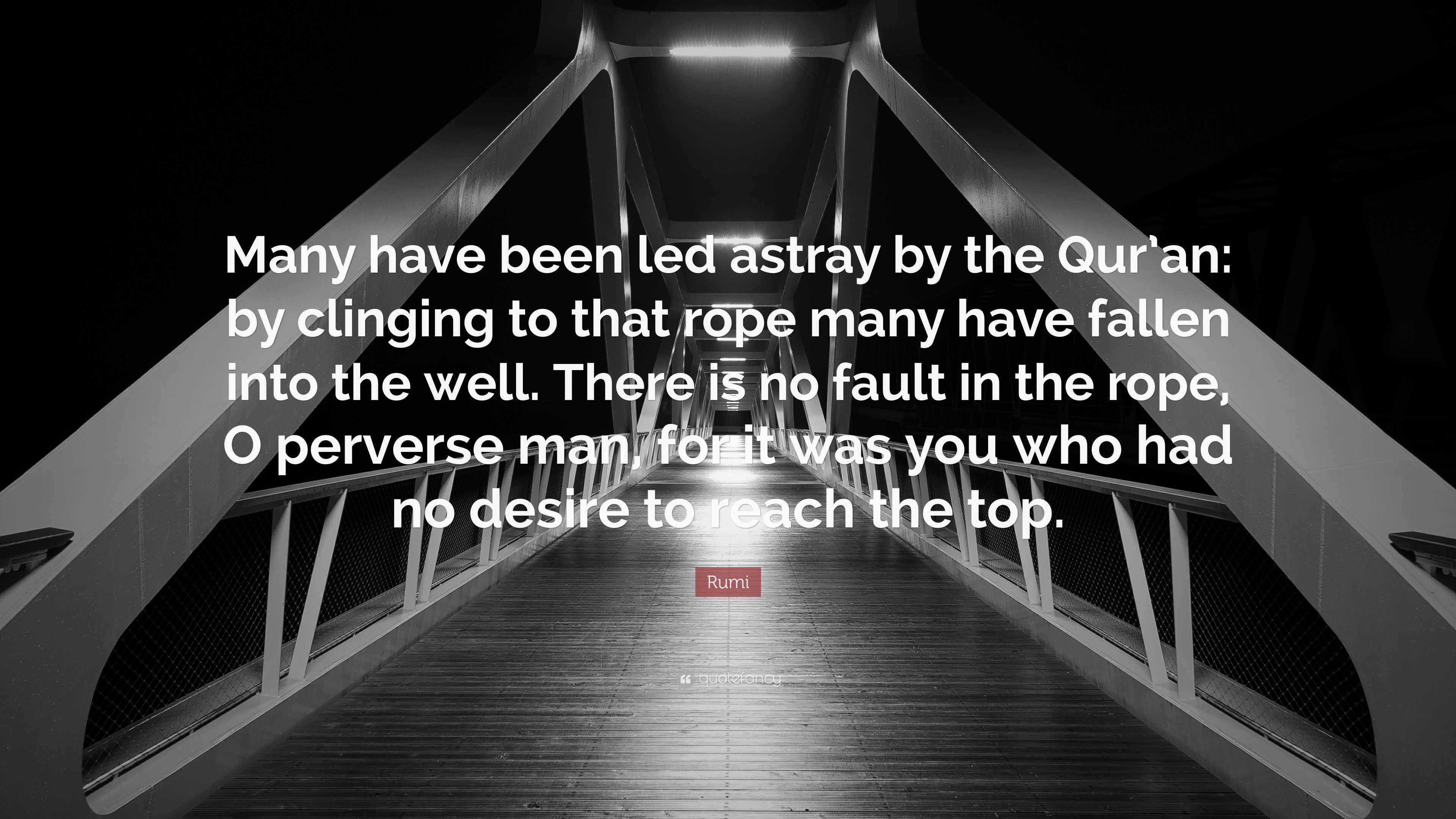 Rumi Quote: “Many have been led astray by the Qur’an: by clinging to ...