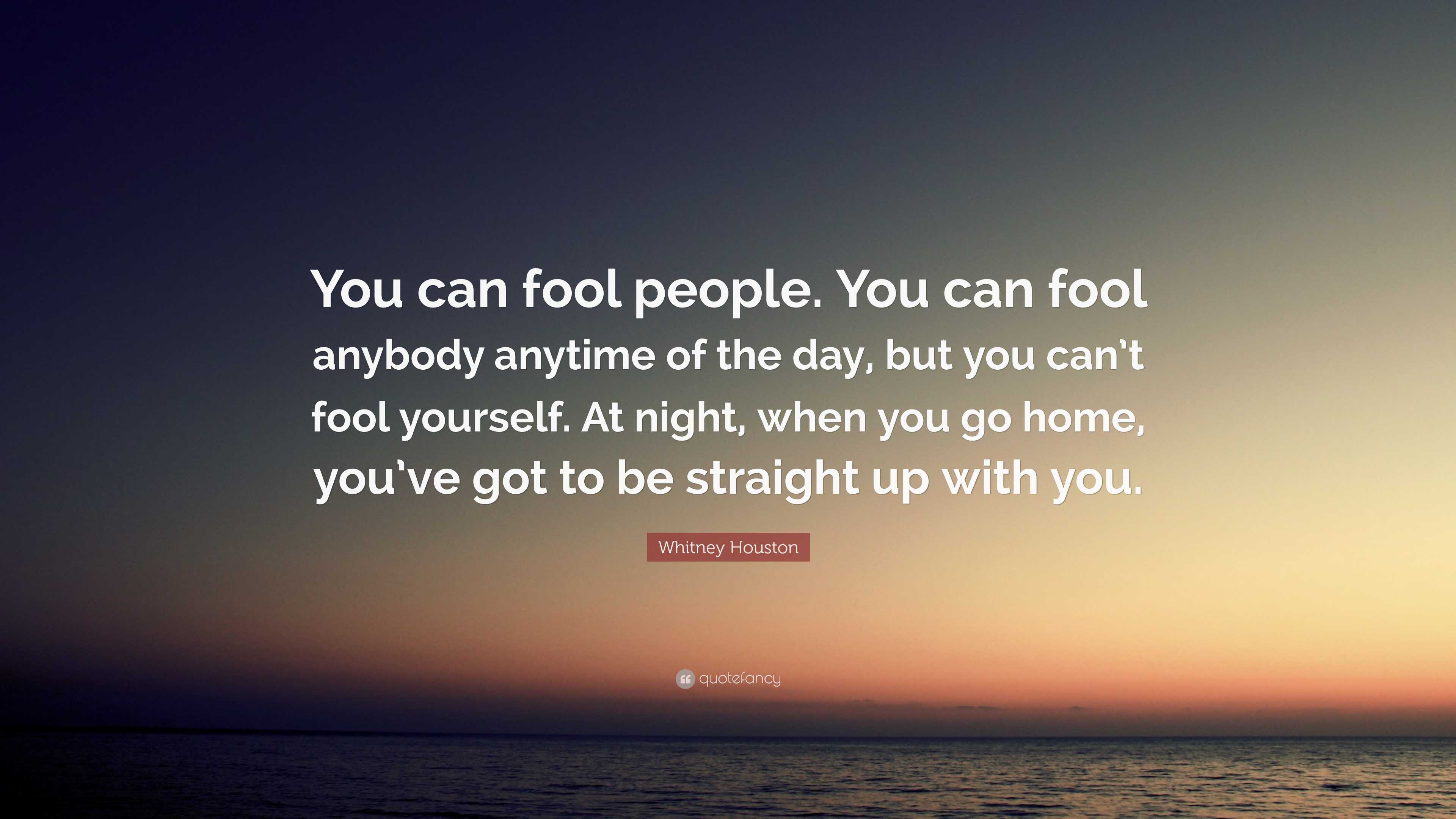 Whitney Houston Quote: “You can fool people. You can fool anybody ...