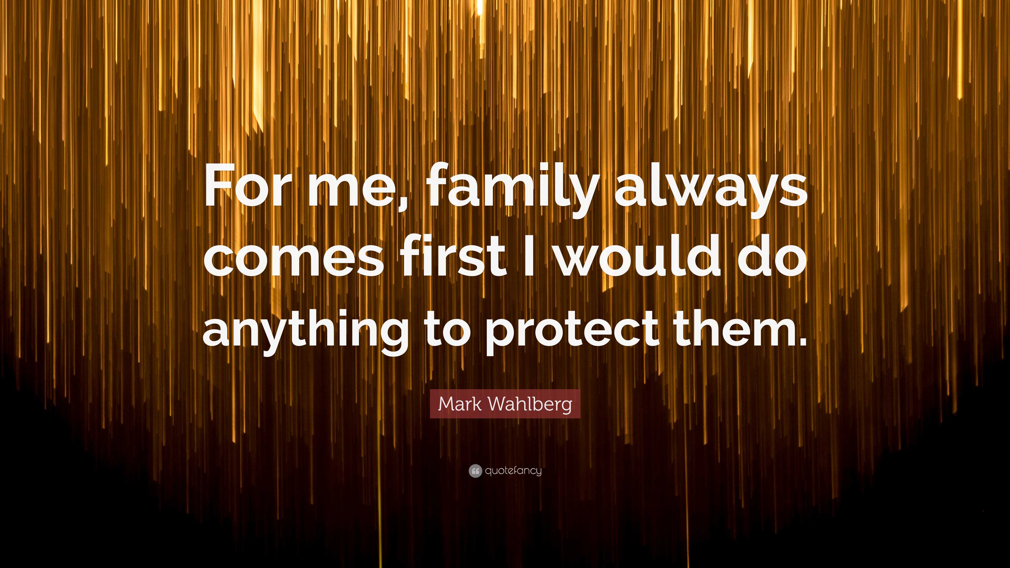 Mark Wahlberg Quote: “For me, family always comes first I would do ...