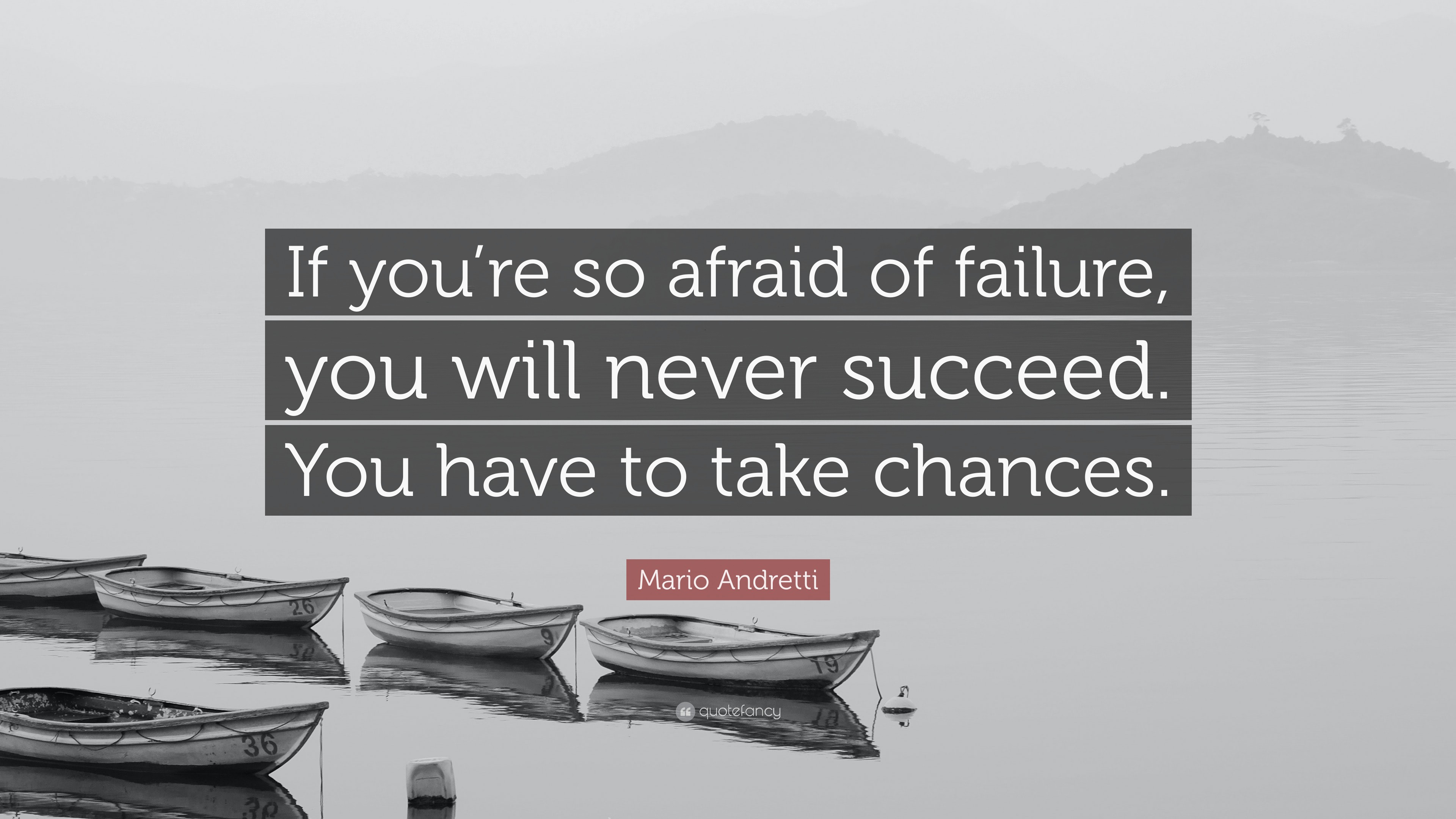 Mario Andretti Quote: “If you’re so afraid of failure, you will never ...