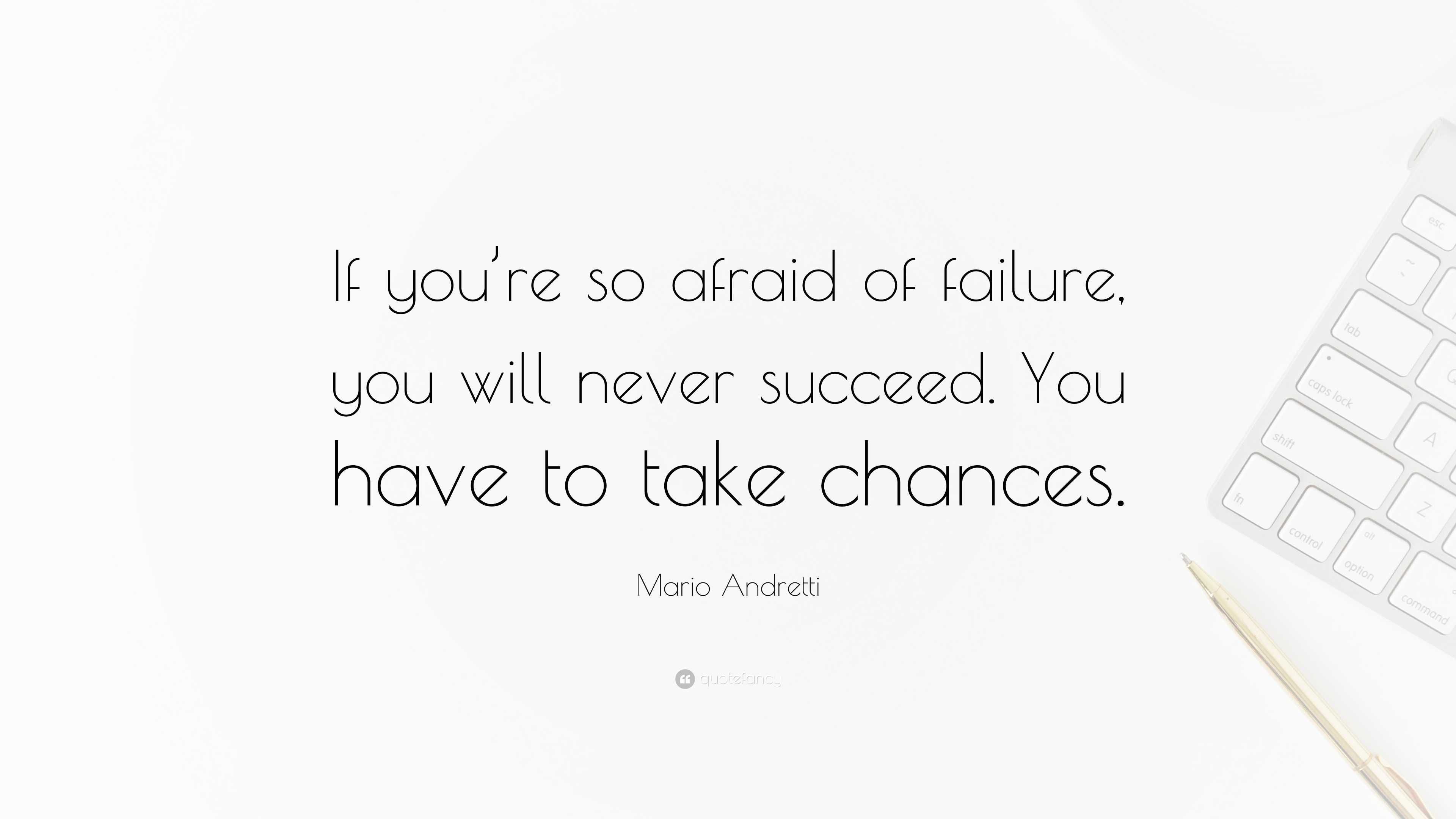 Mario Andretti Quote: “If you’re so afraid of failure, you will never ...